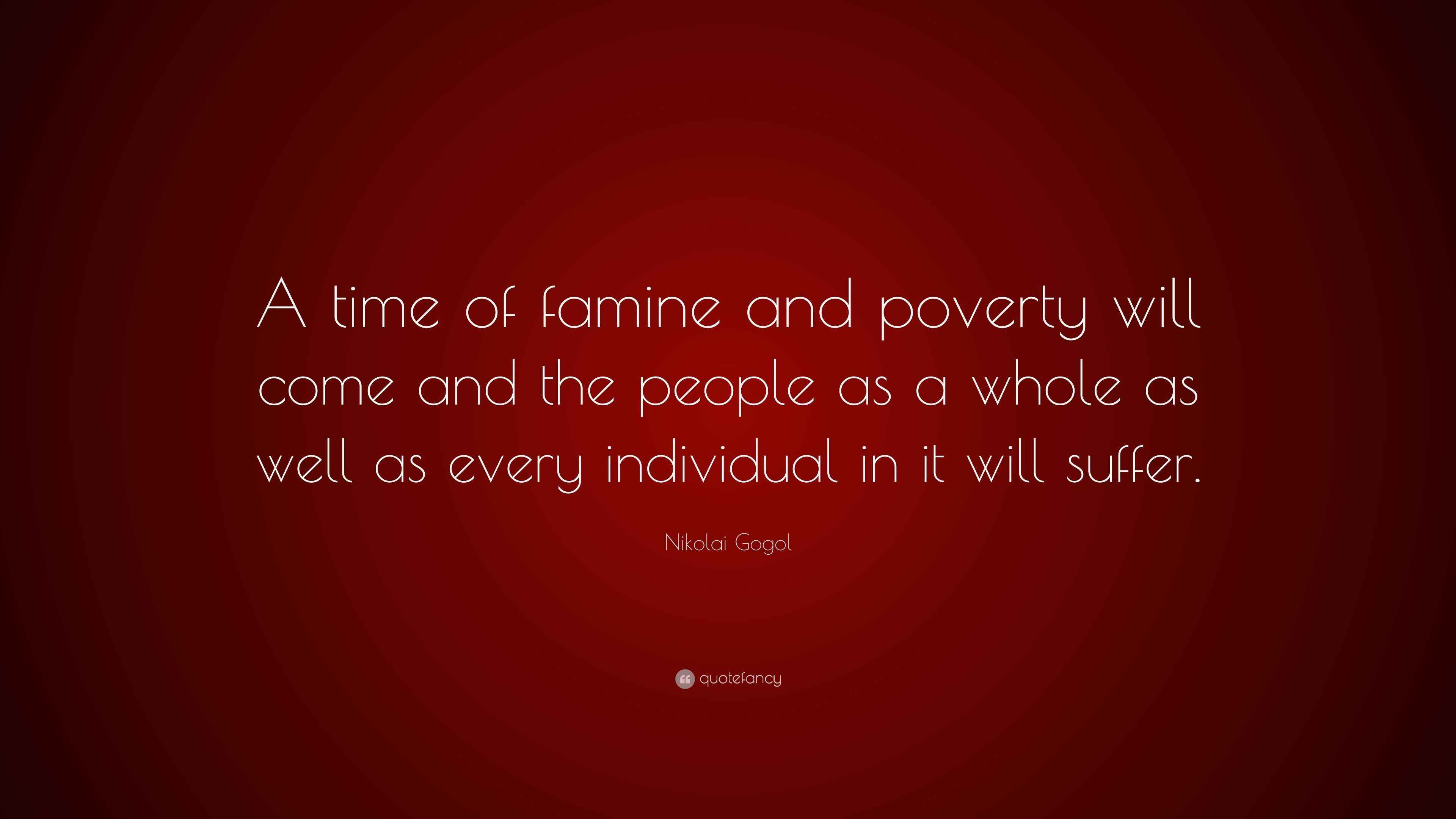 Nikolai Gogol Quote: “A time of famine and poverty will come and the ...