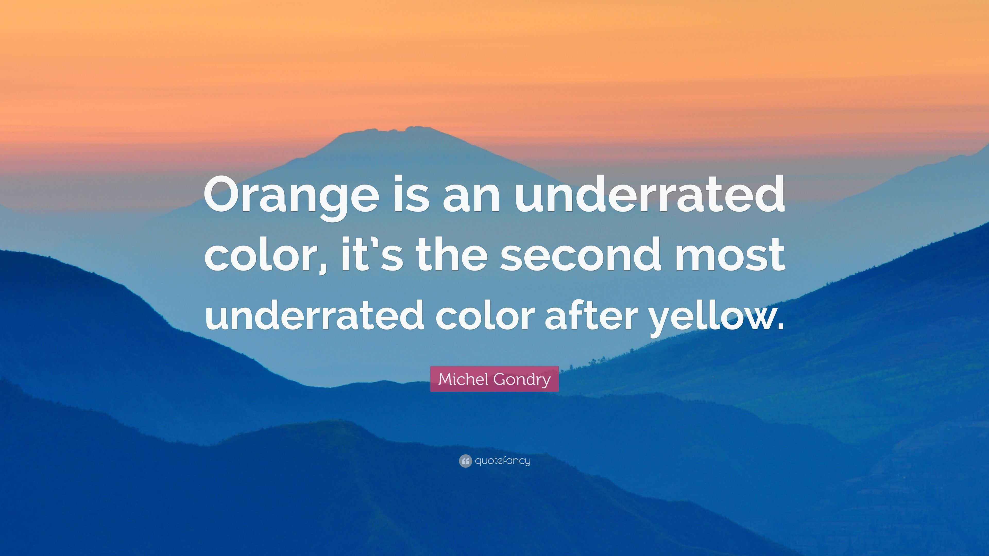 Michel Gondry Quote: “Orange is an underrated color, it’s the second ...