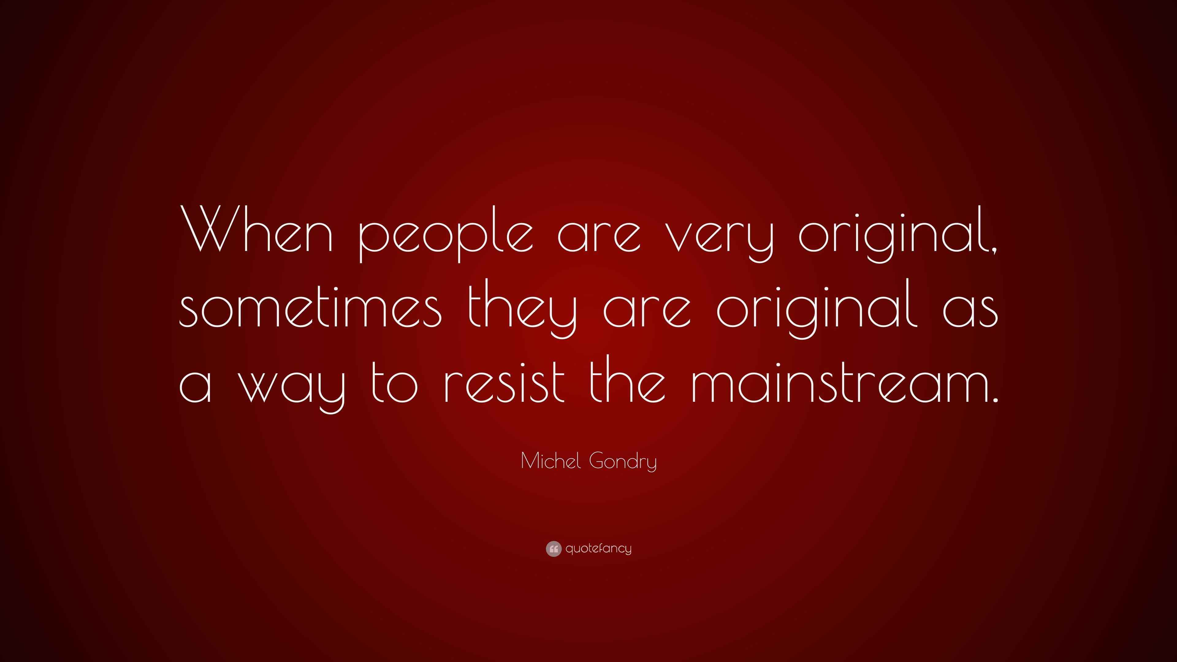 Michel Gondry Quote: “When people are very original, sometimes they are ...