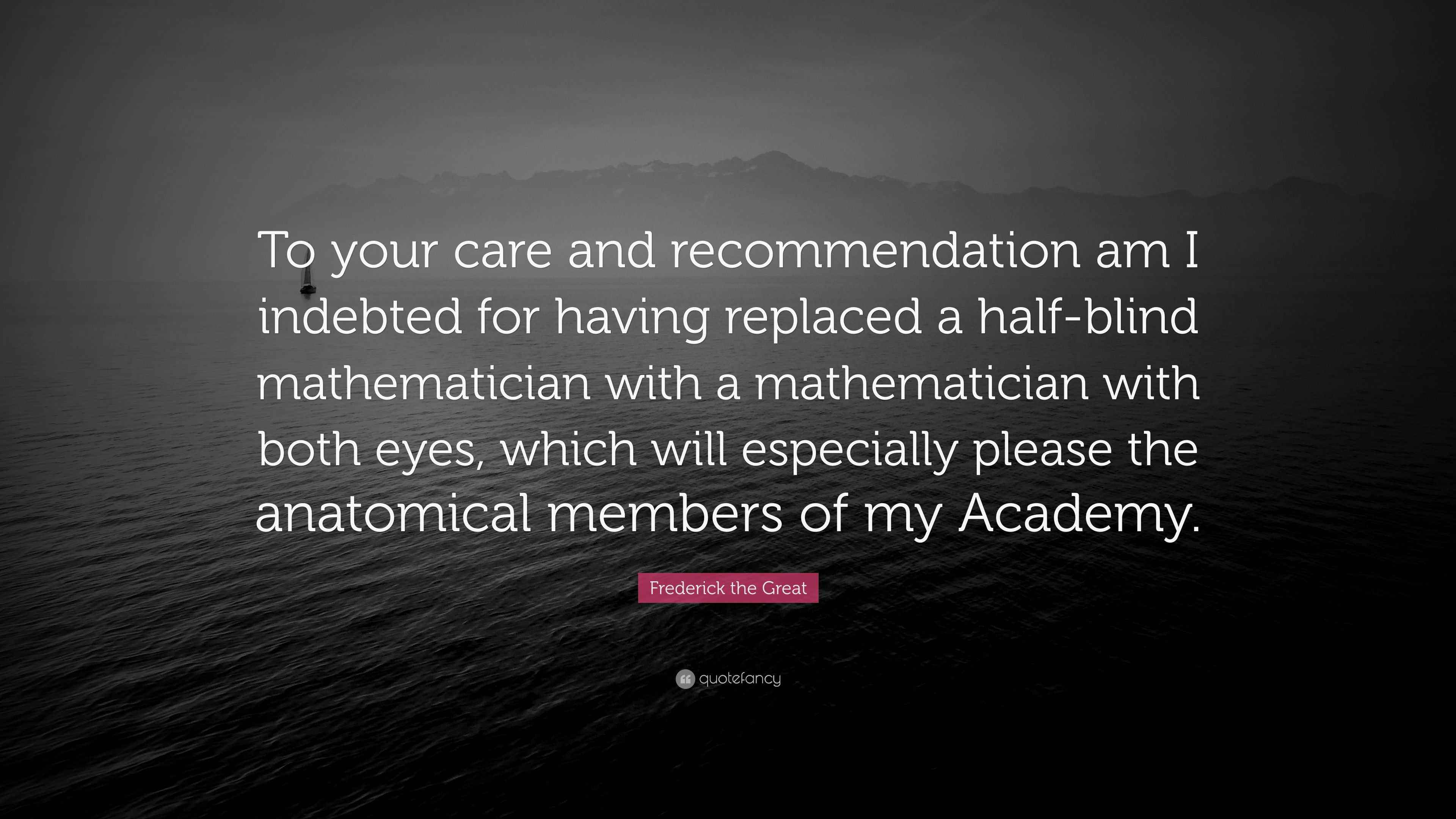 Frederick the Great Quote: “To your care and recommendation am I ...