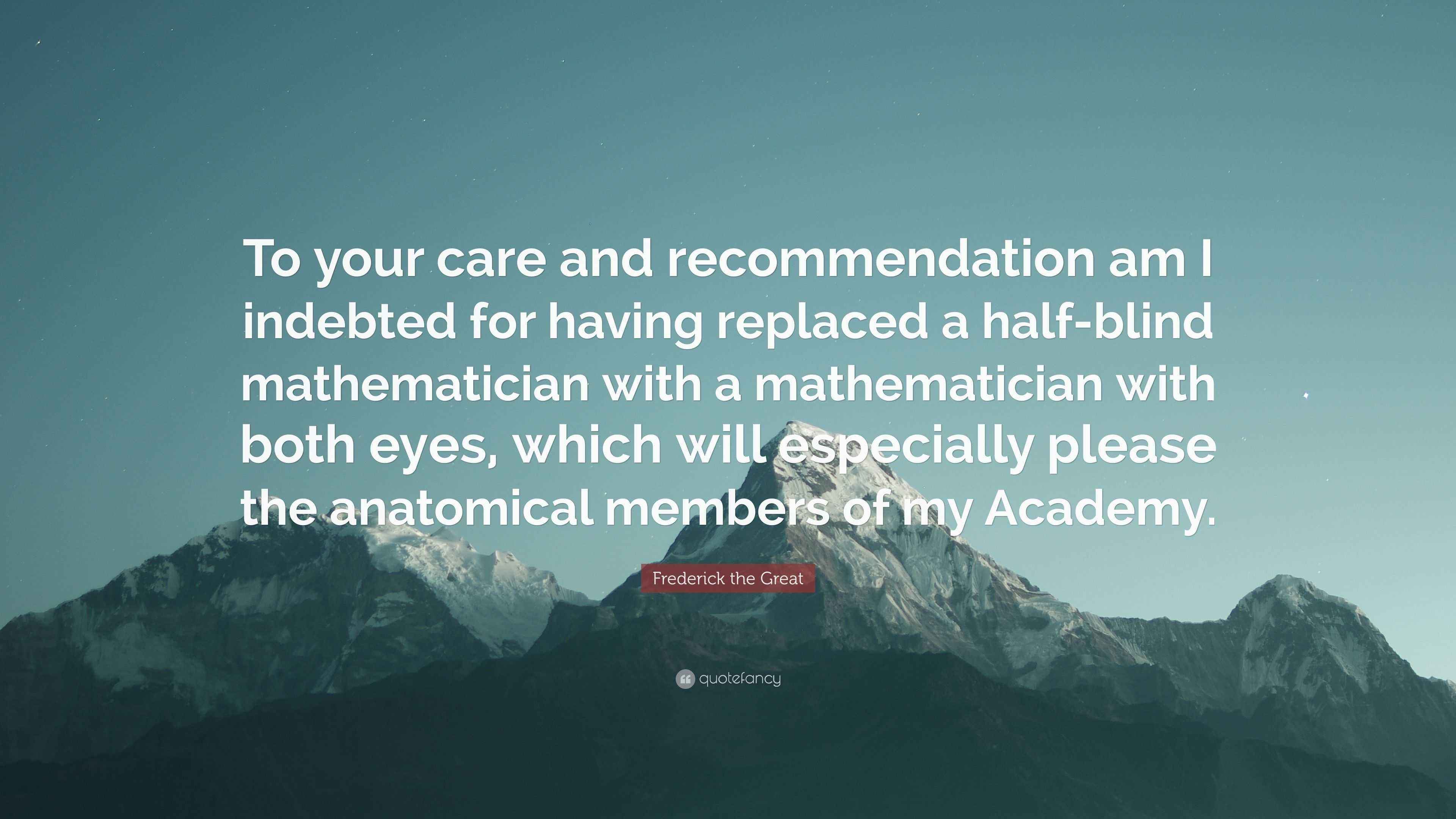 Frederick the Great Quote: “To your care and recommendation am I ...