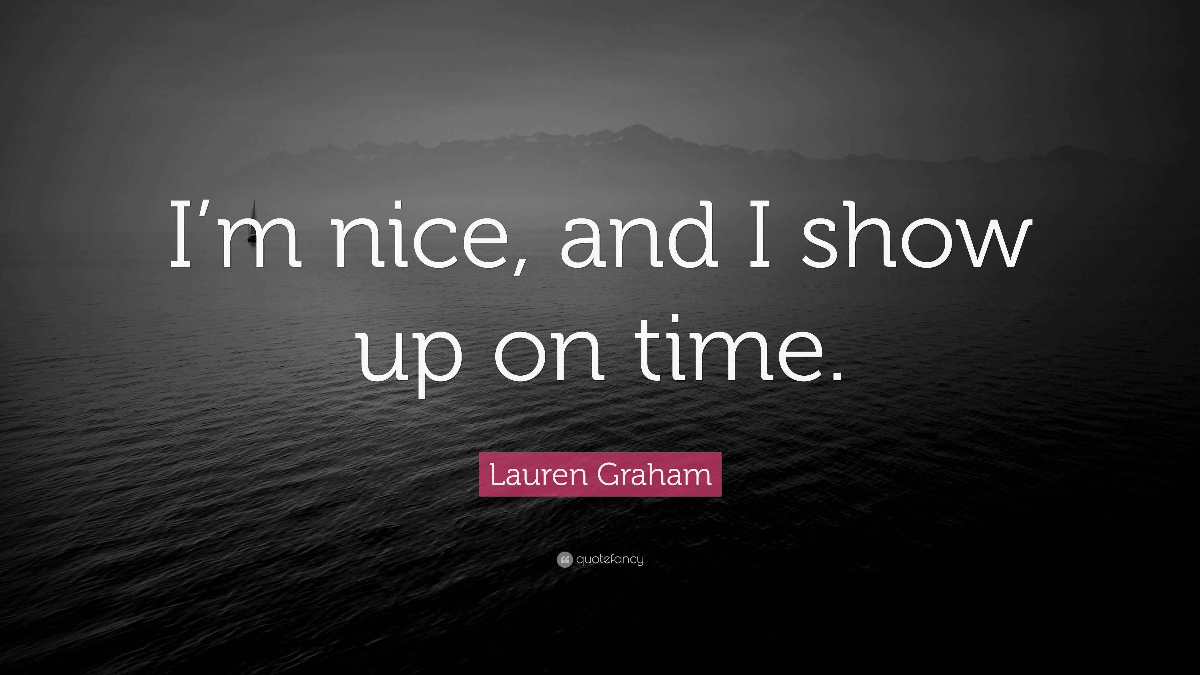 Lauren Graham Quote: “I’m nice, and I show up on time.”