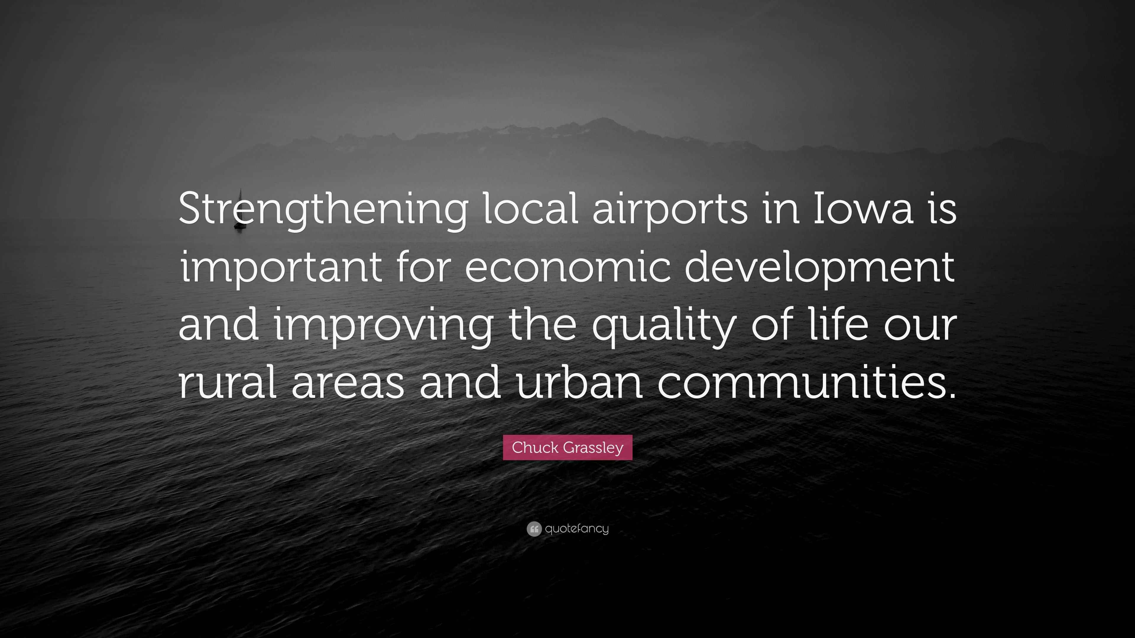 Chuck Grassley Quote: “Strengthening local airports in Iowa is ...