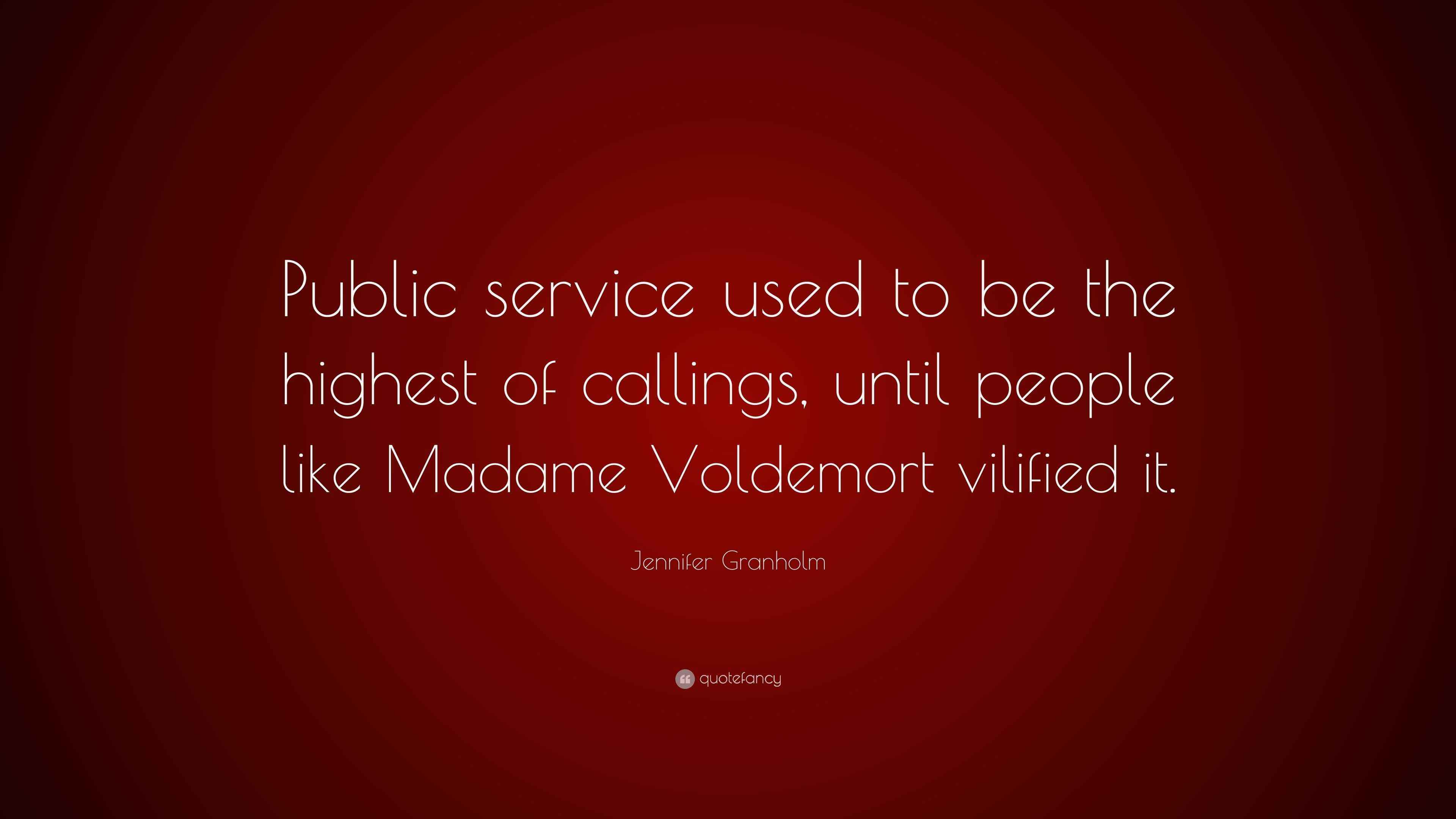 Jennifer Granholm Quote: “Public service used to be the highest of ...