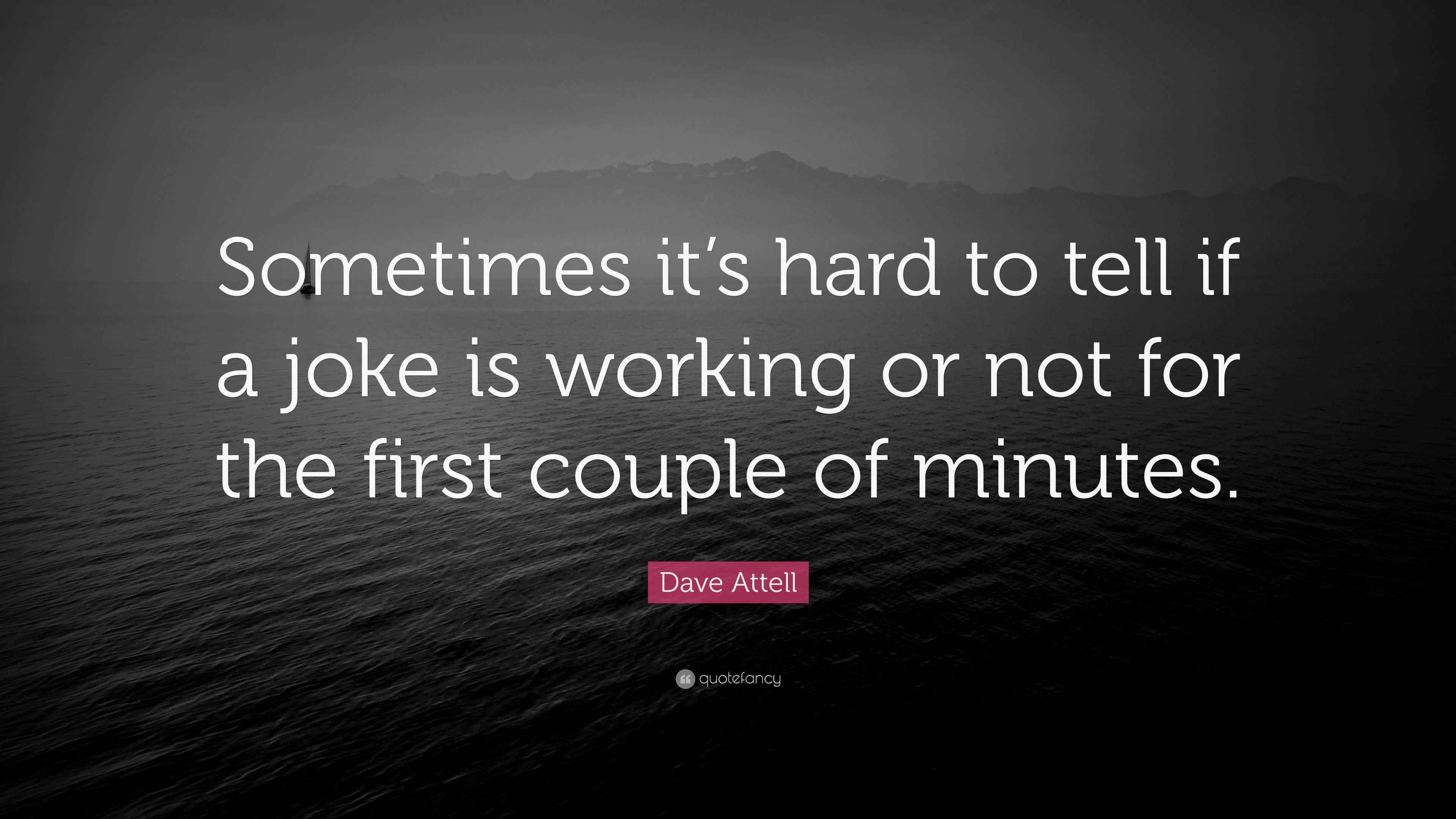 Dave Attell Quote: “Sometimes it’s hard to tell if a joke is working or ...