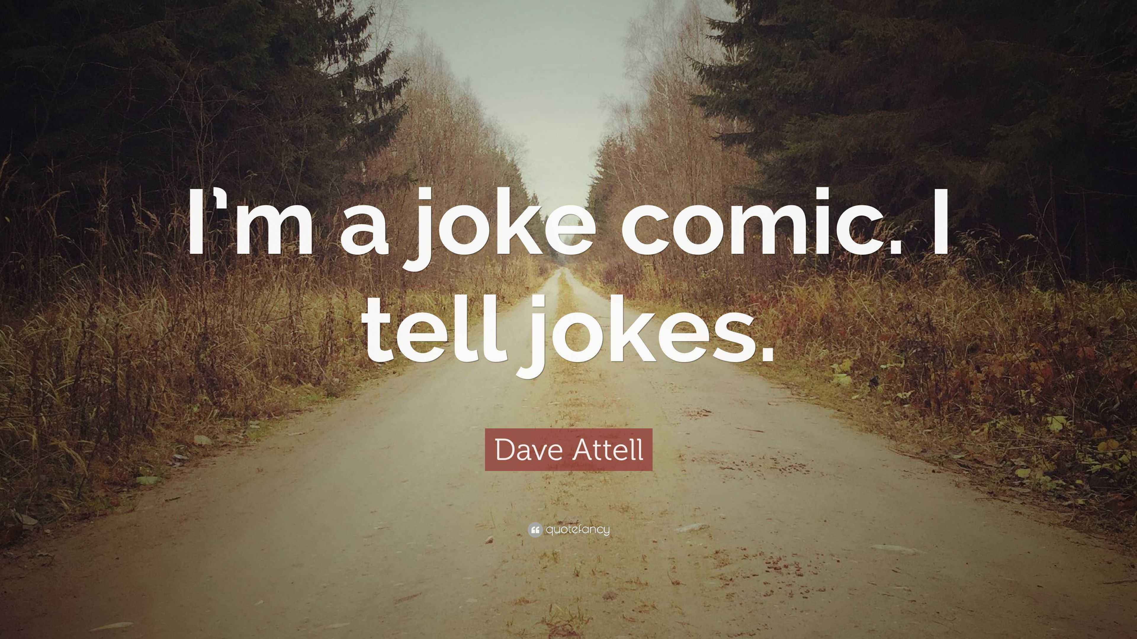 Dave Attell Quote: “I’m a joke comic. I tell jokes.”