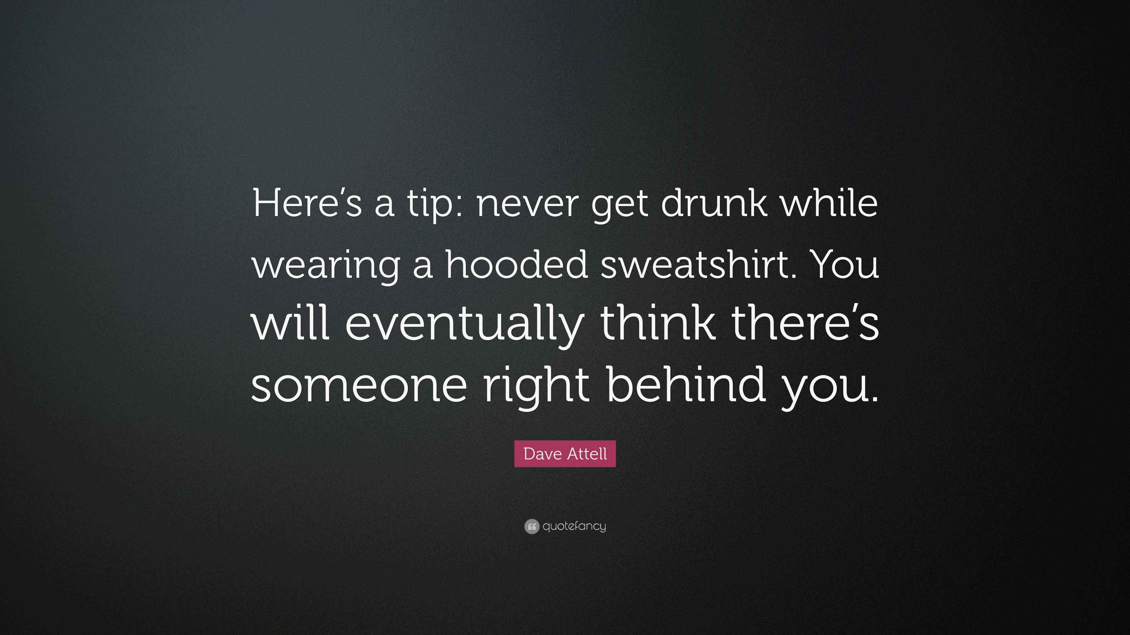 Dave Attell Quote: “Here’s a tip: never get drunk while wearing a ...