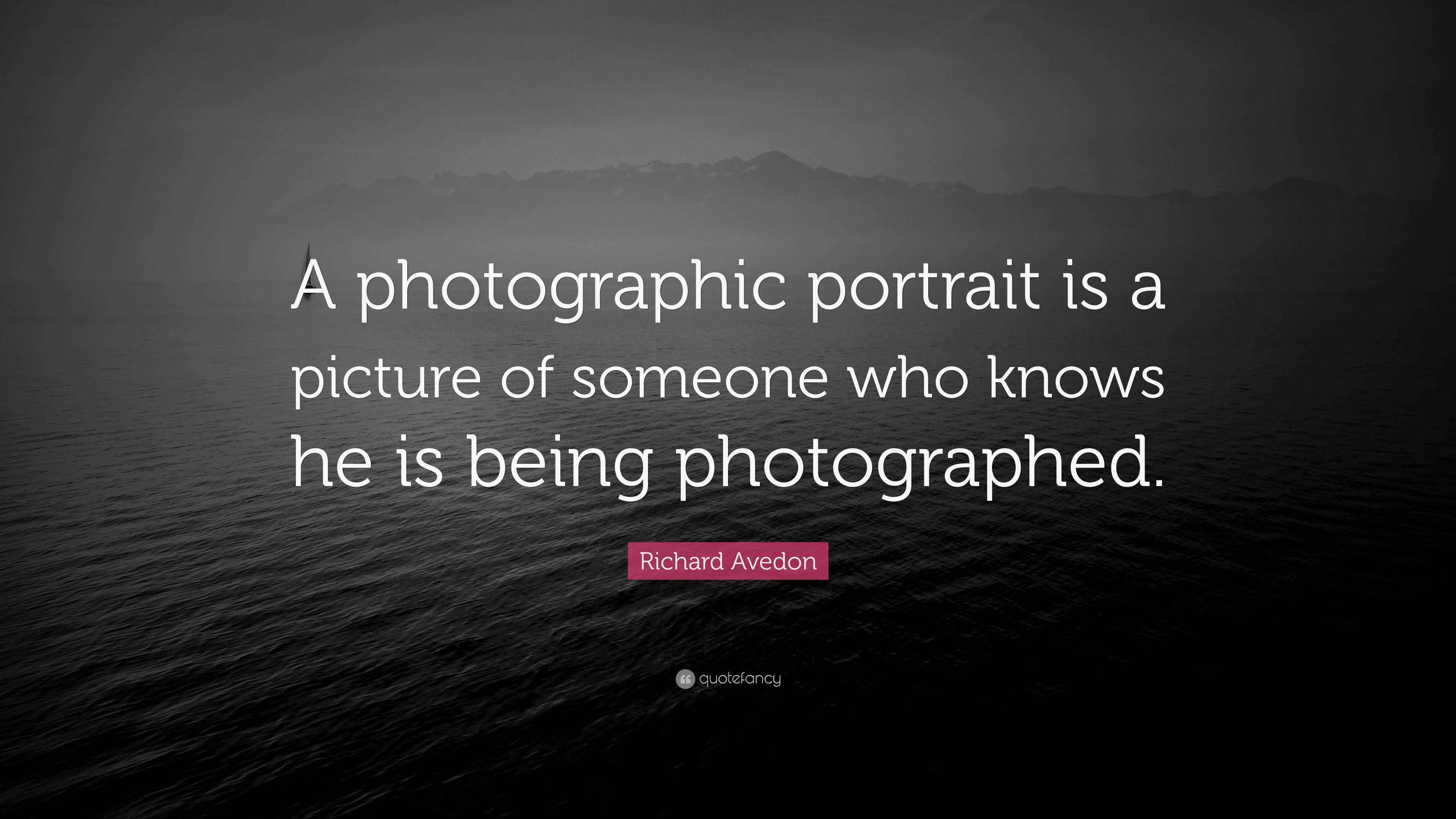 Richard Avedon Quote: “A photographic portrait is a picture of someone ...