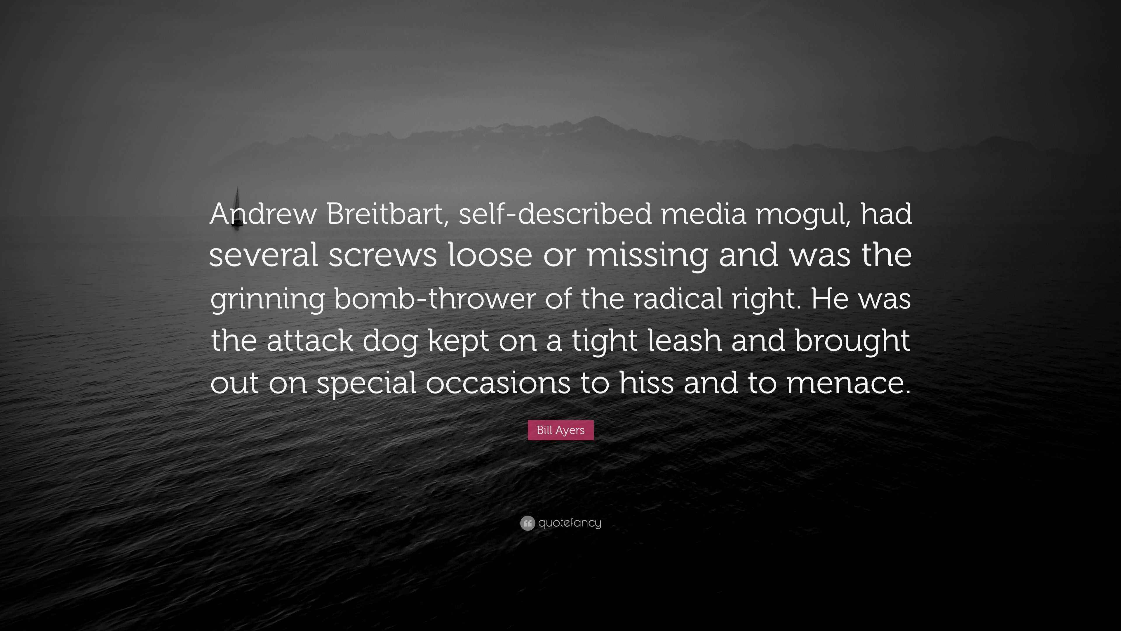 Bill Ayers Quote: “Andrew Breitbart, self-described media mogul, had ...