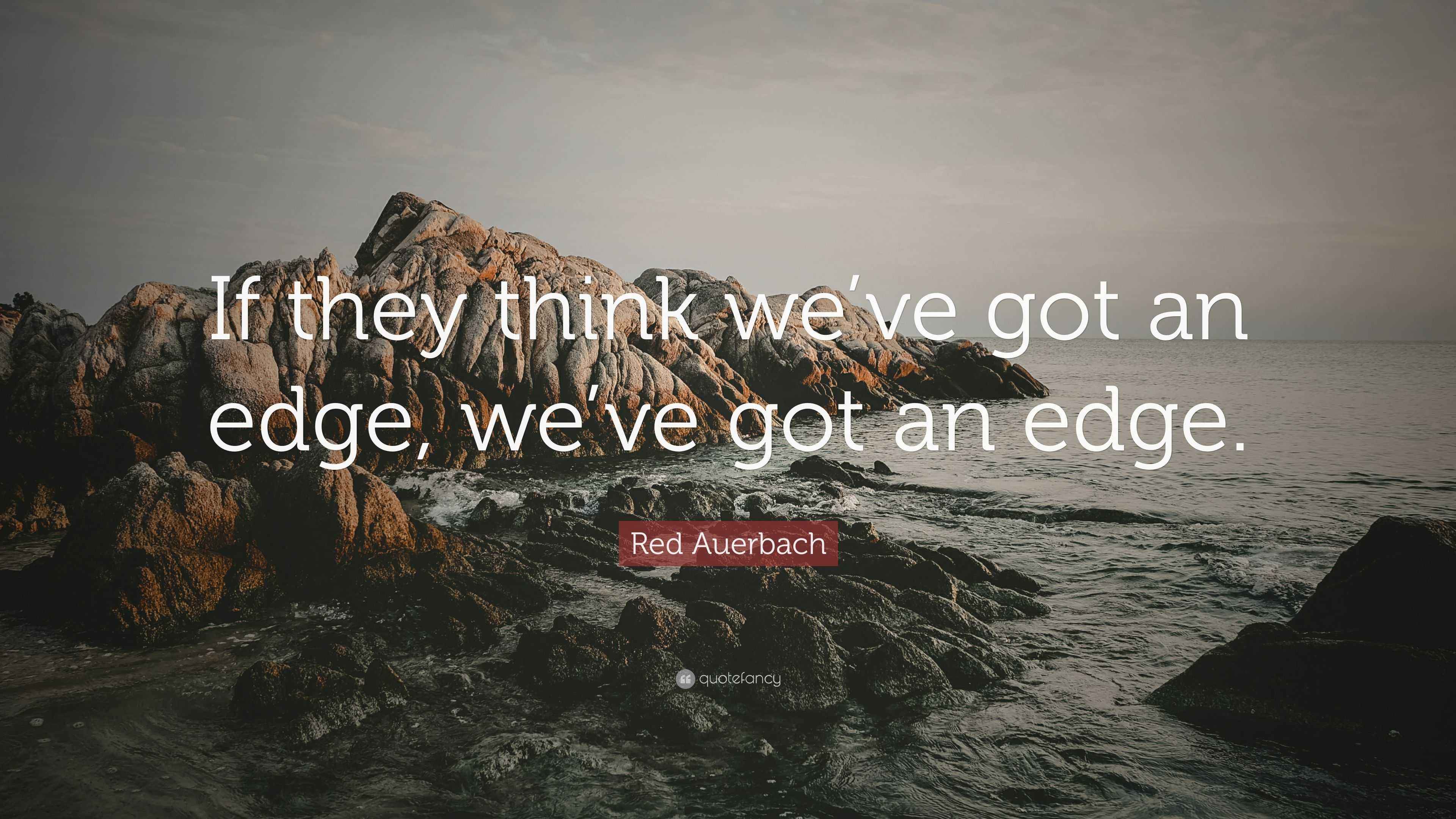 Red Auerbach Quote: “If they think we’ve got an edge, we’ve got an edge.”