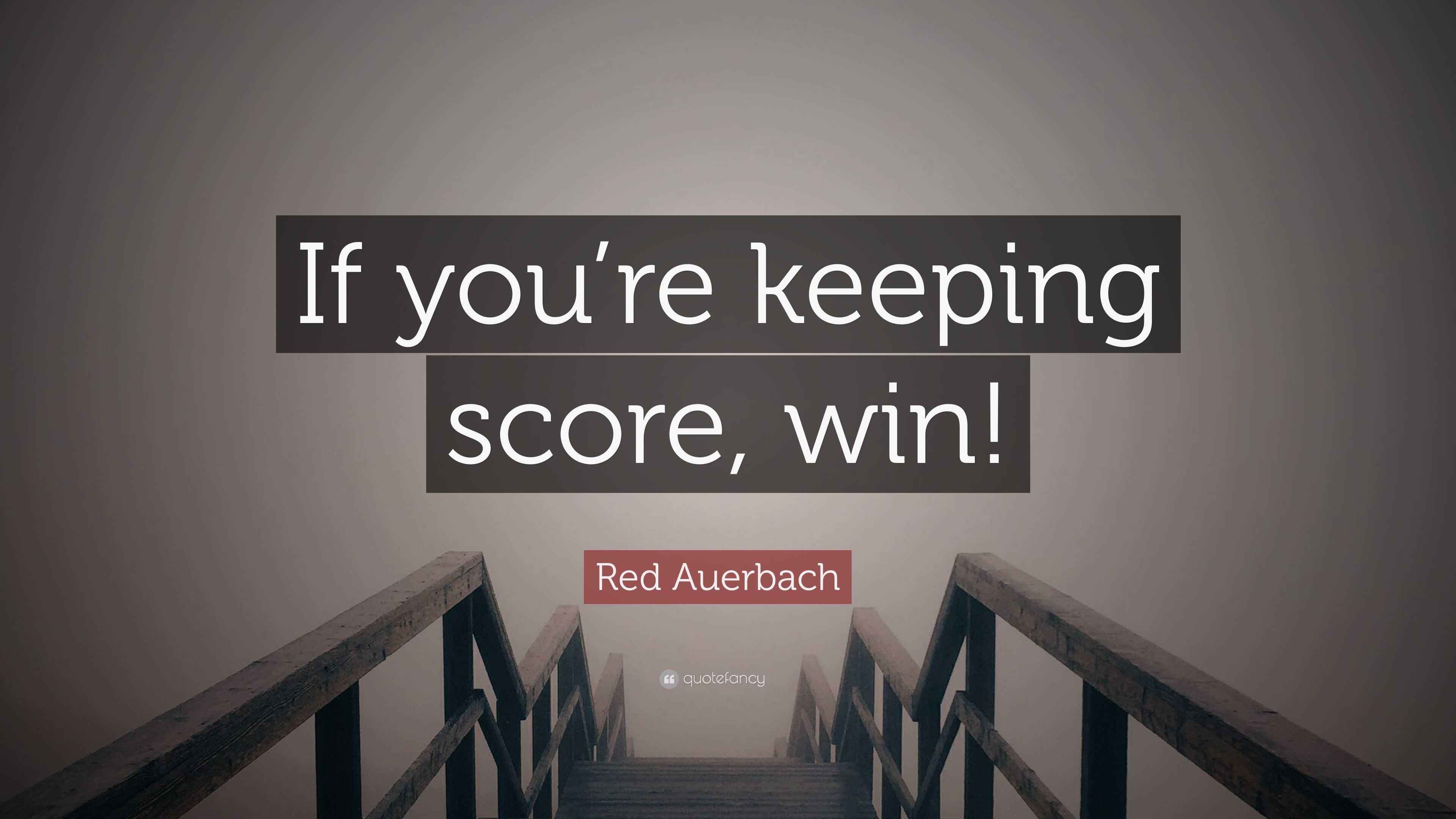 Red Auerbach Quote: “If you’re keeping score, win!”