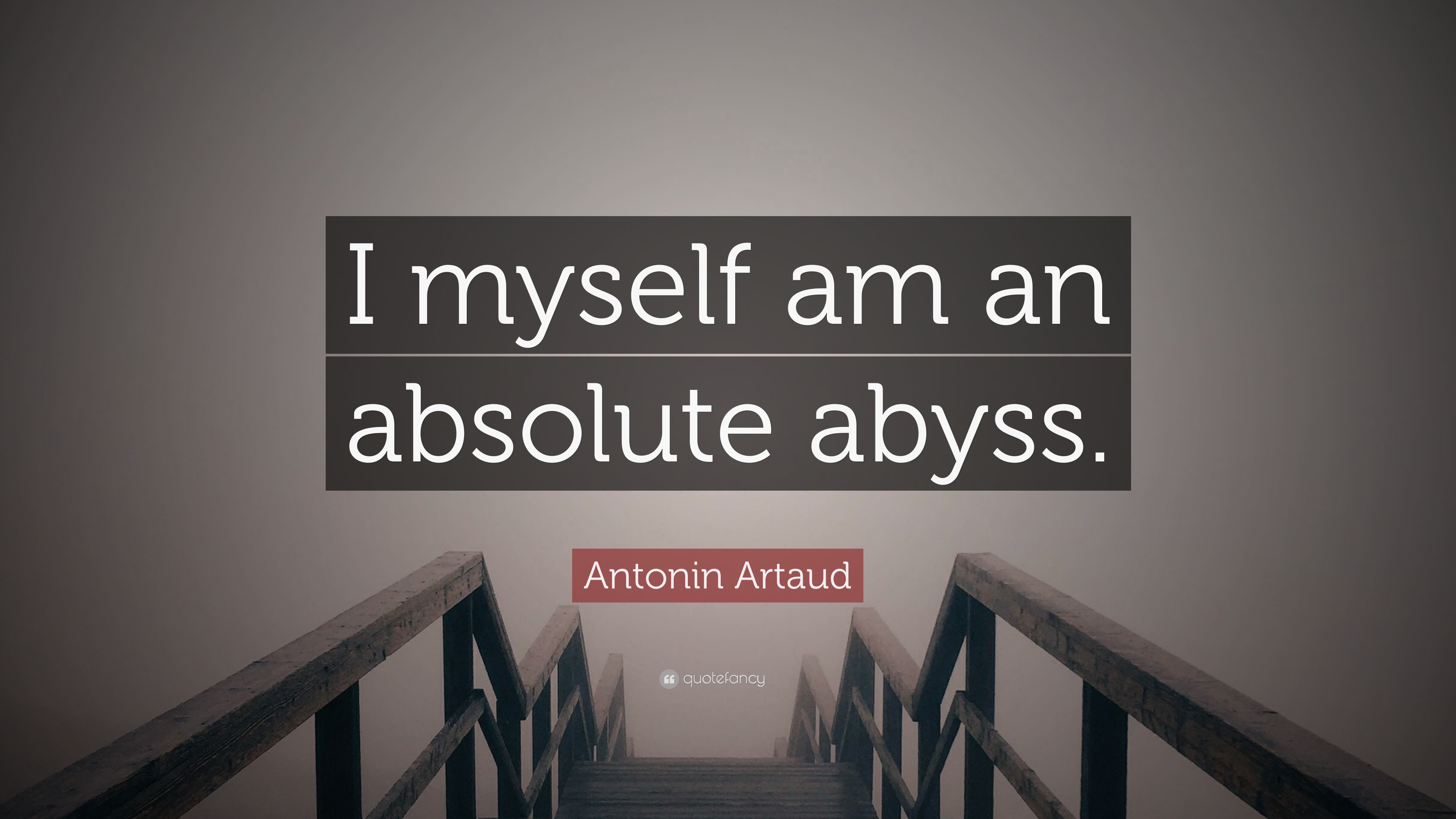 Antonin Artaud Quote: “I myself am an absolute abyss.”