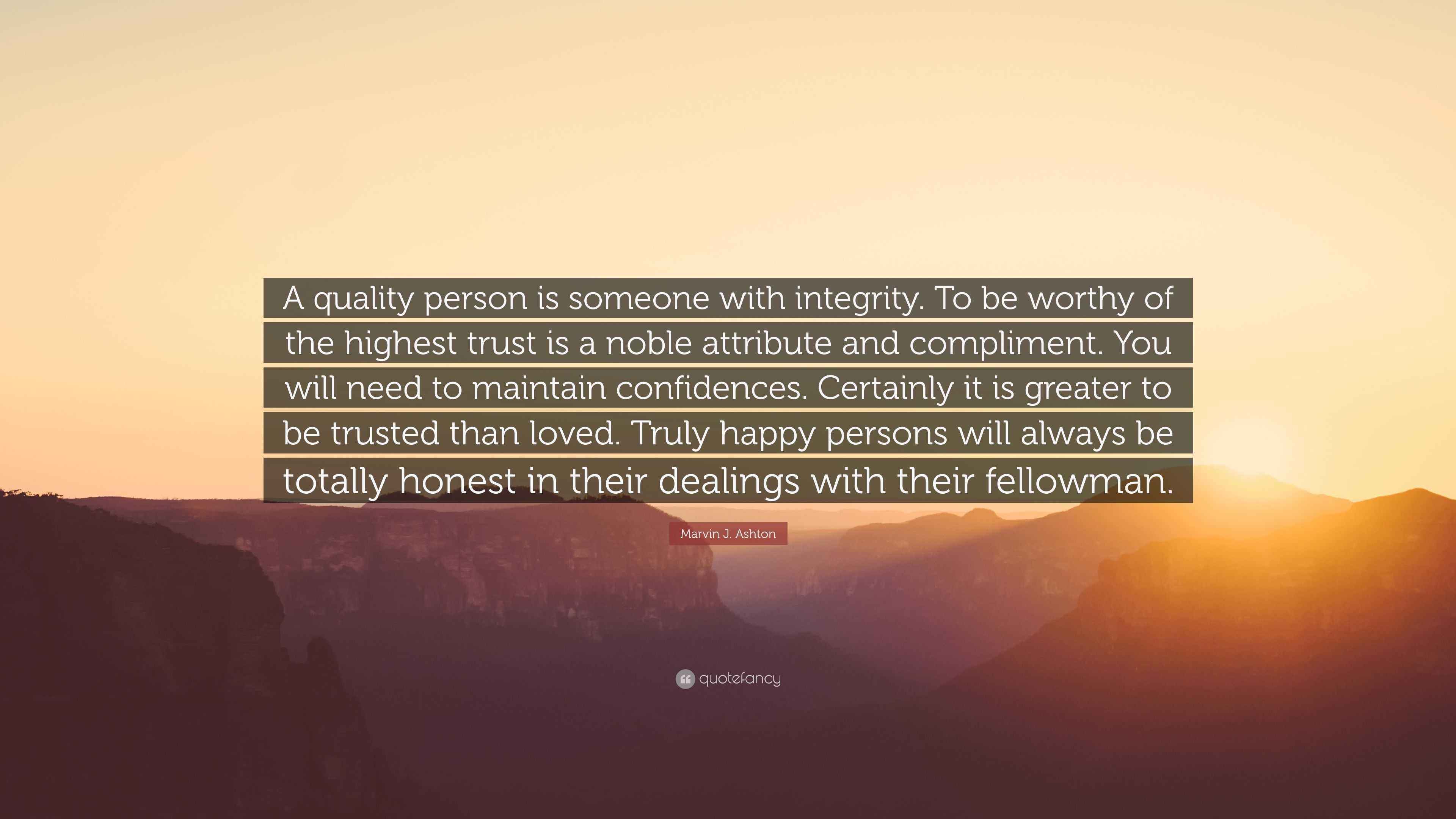 Marvin J. Ashton Quote: “A quality person is someone with integrity. To ...