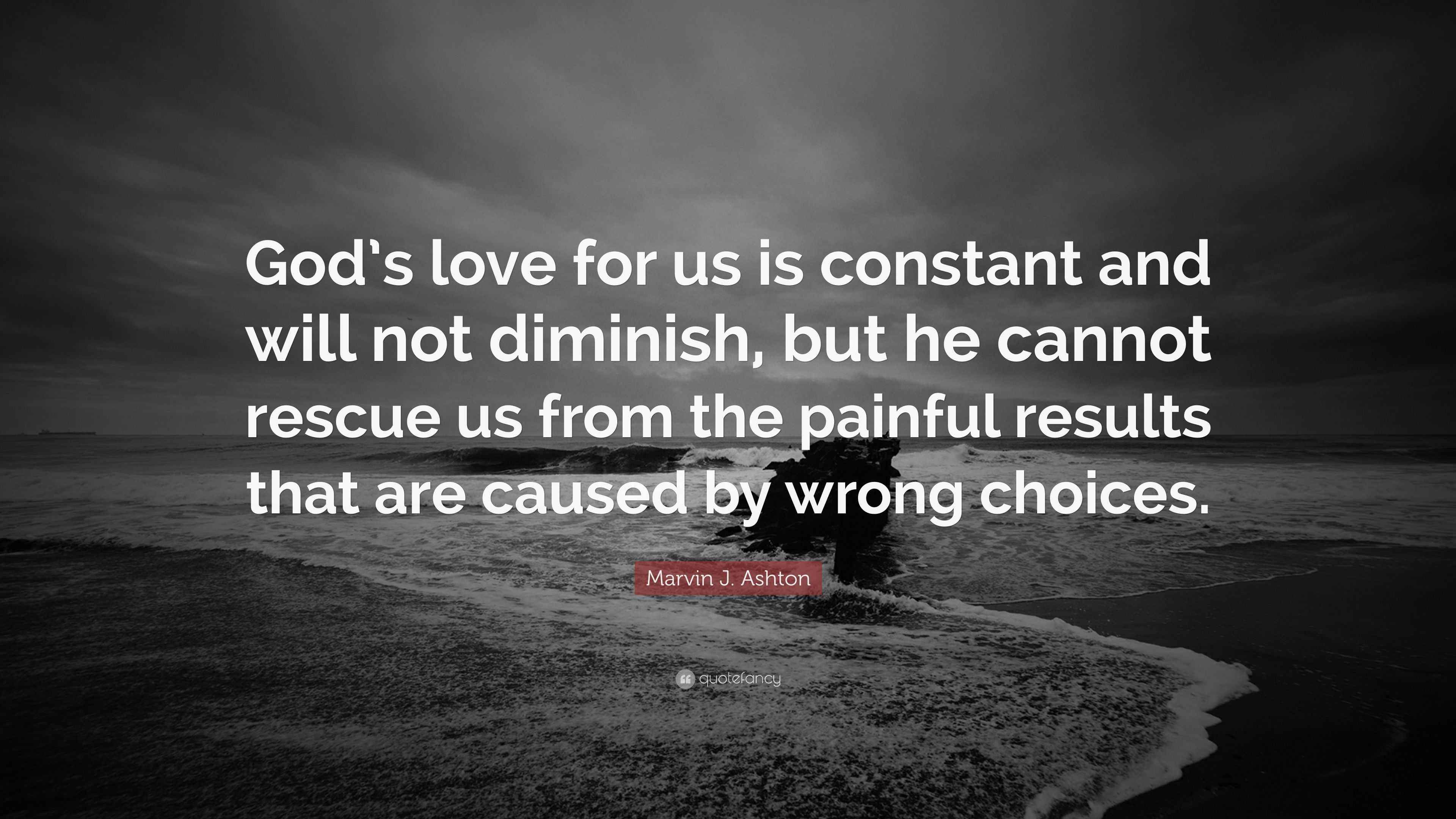 Marvin J. Ashton Quote: “God’s love for us is constant and will not ...