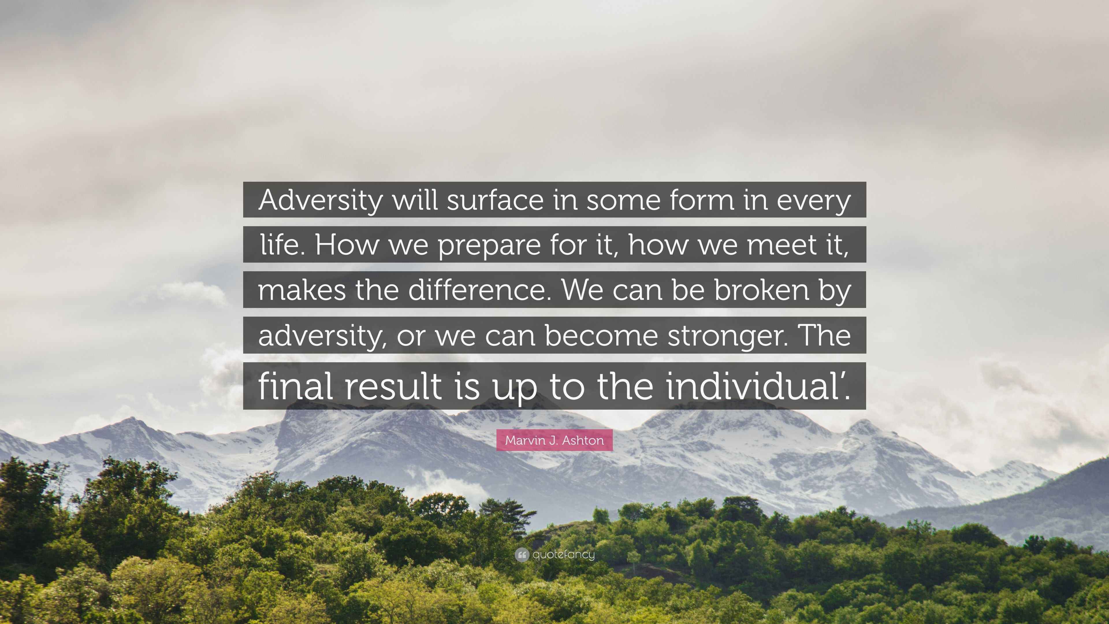 Marvin J. Ashton Quote: “Adversity will surface in some form in every ...