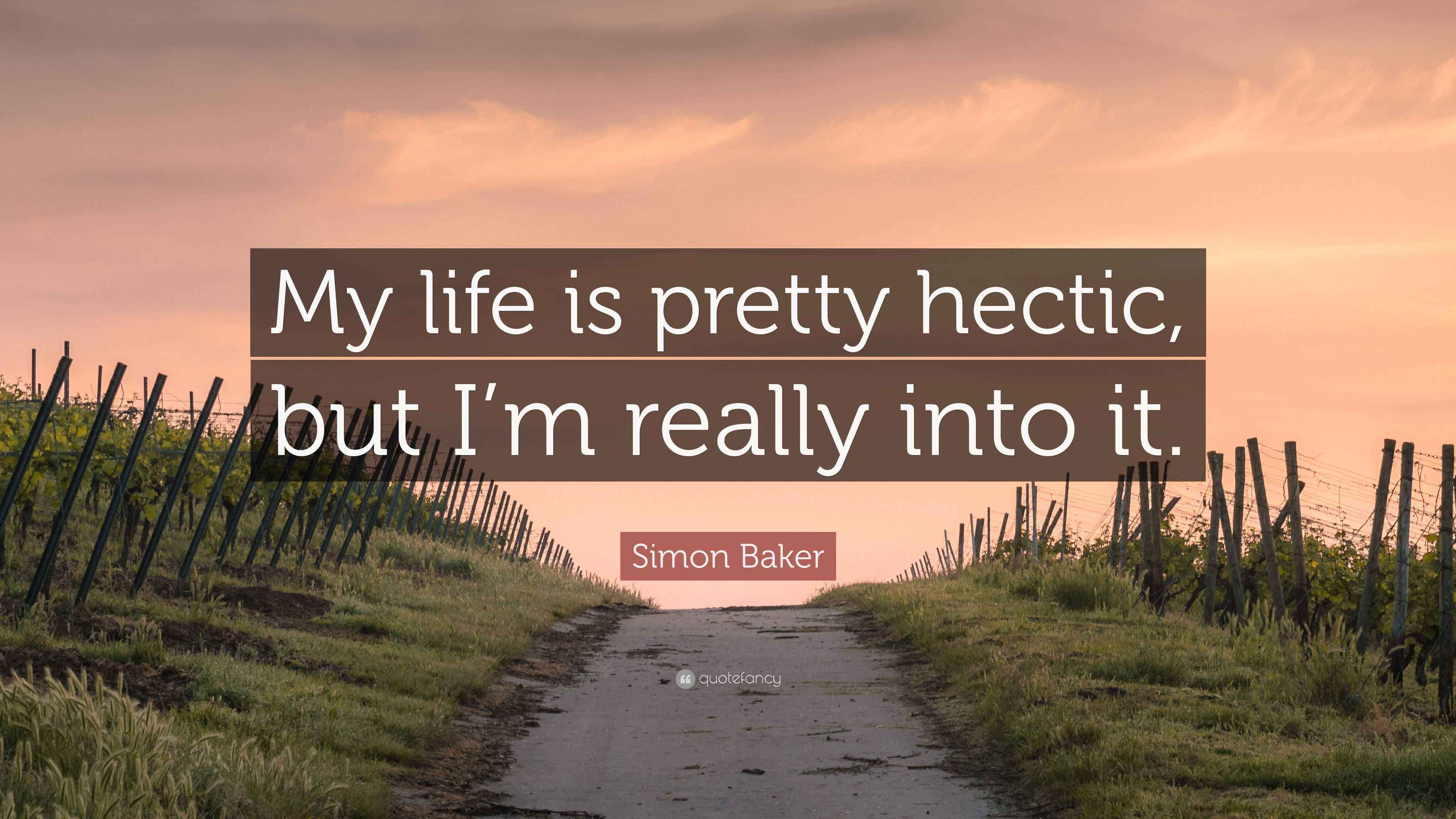 Simon Baker Quote: “My life is pretty hectic, but I’m really into it.”
