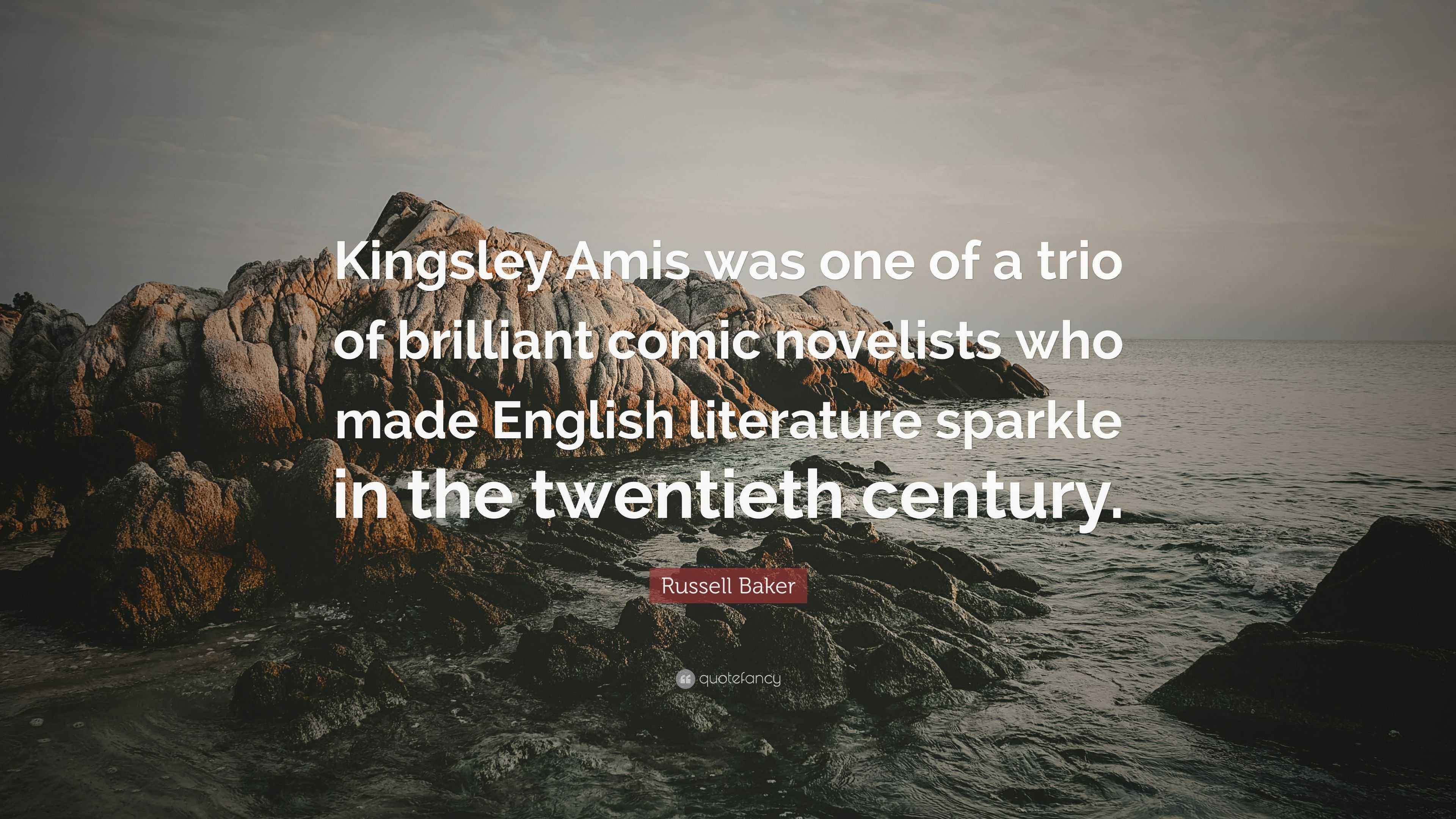 Russell Baker Quote: “Kingsley Amis was one of a trio of brilliant ...