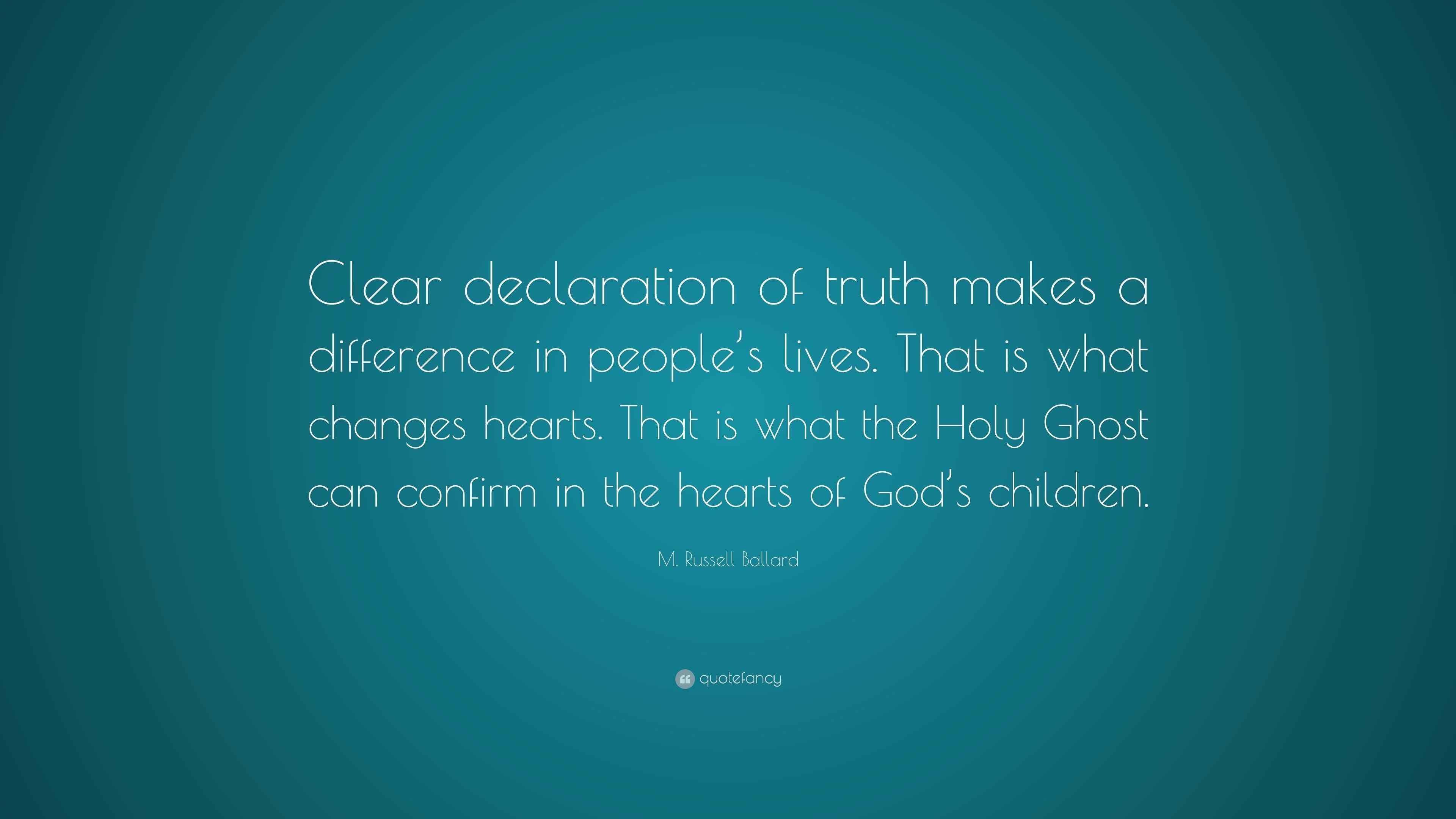 M. Russell Ballard Quote: “Clear declaration of truth makes a ...