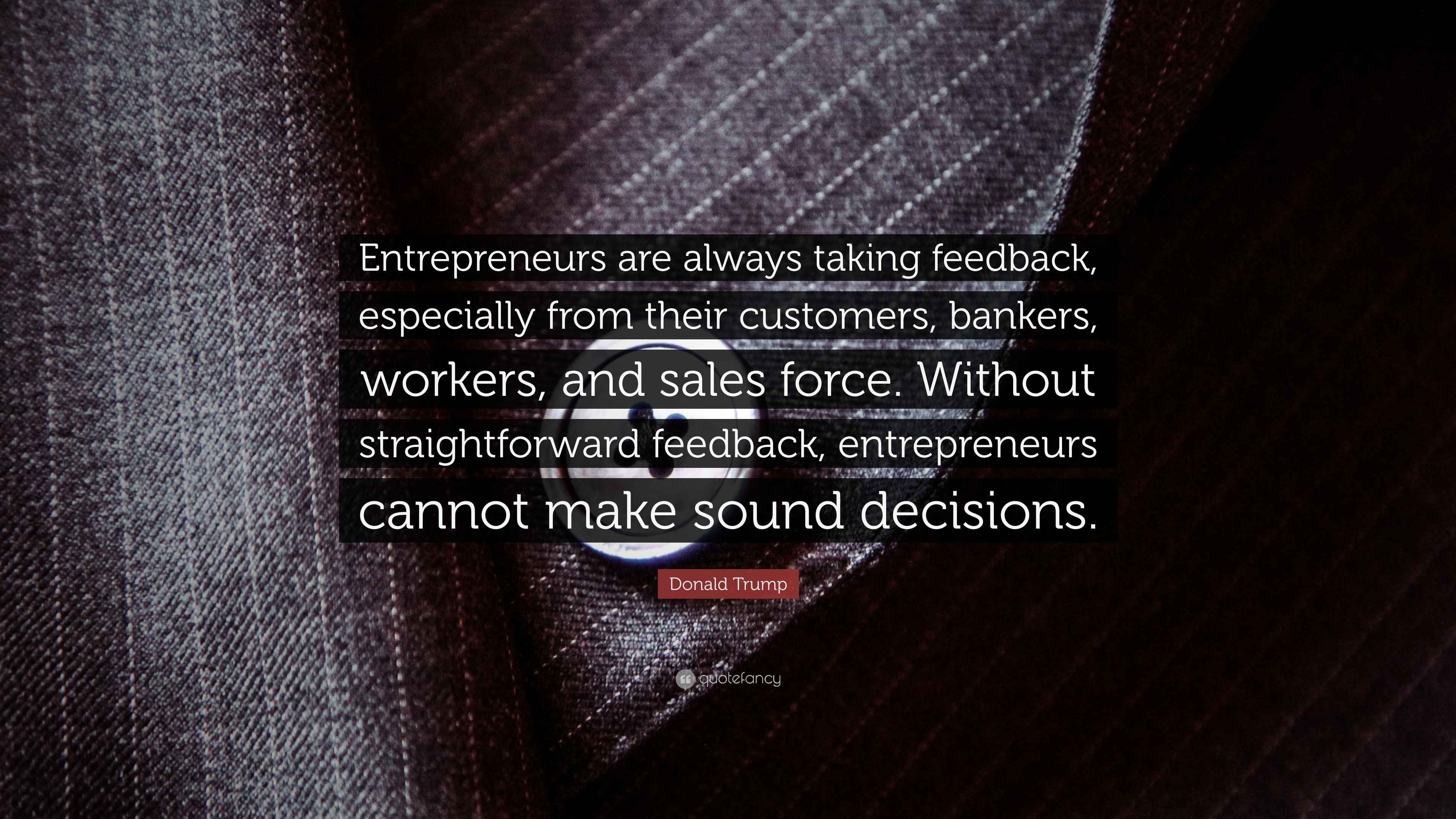 Donald Trump Quote: “Entrepreneurs are always taking feedback ...