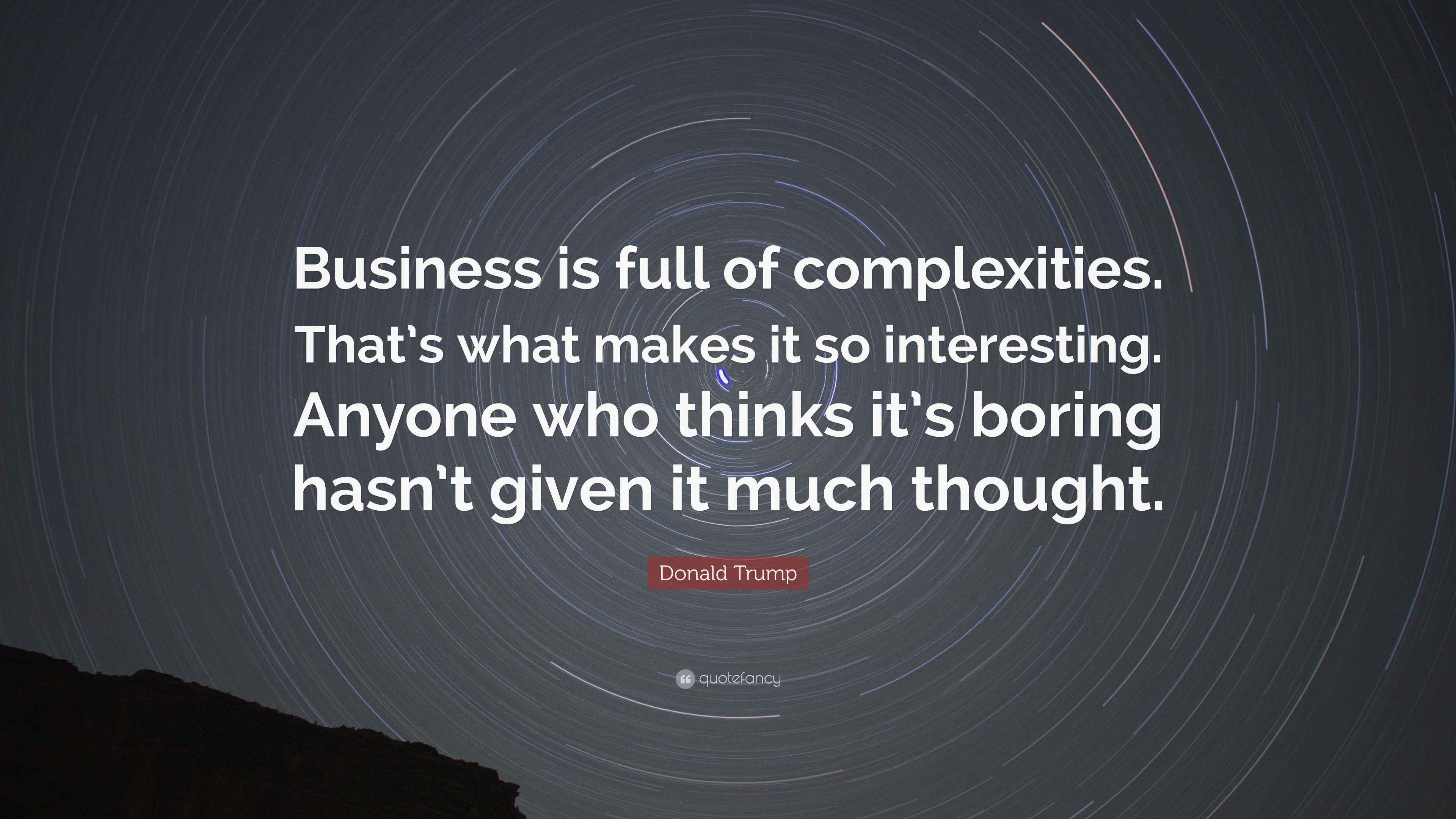 Donald Trump Quote: “Business is full of complexities. That’s what ...