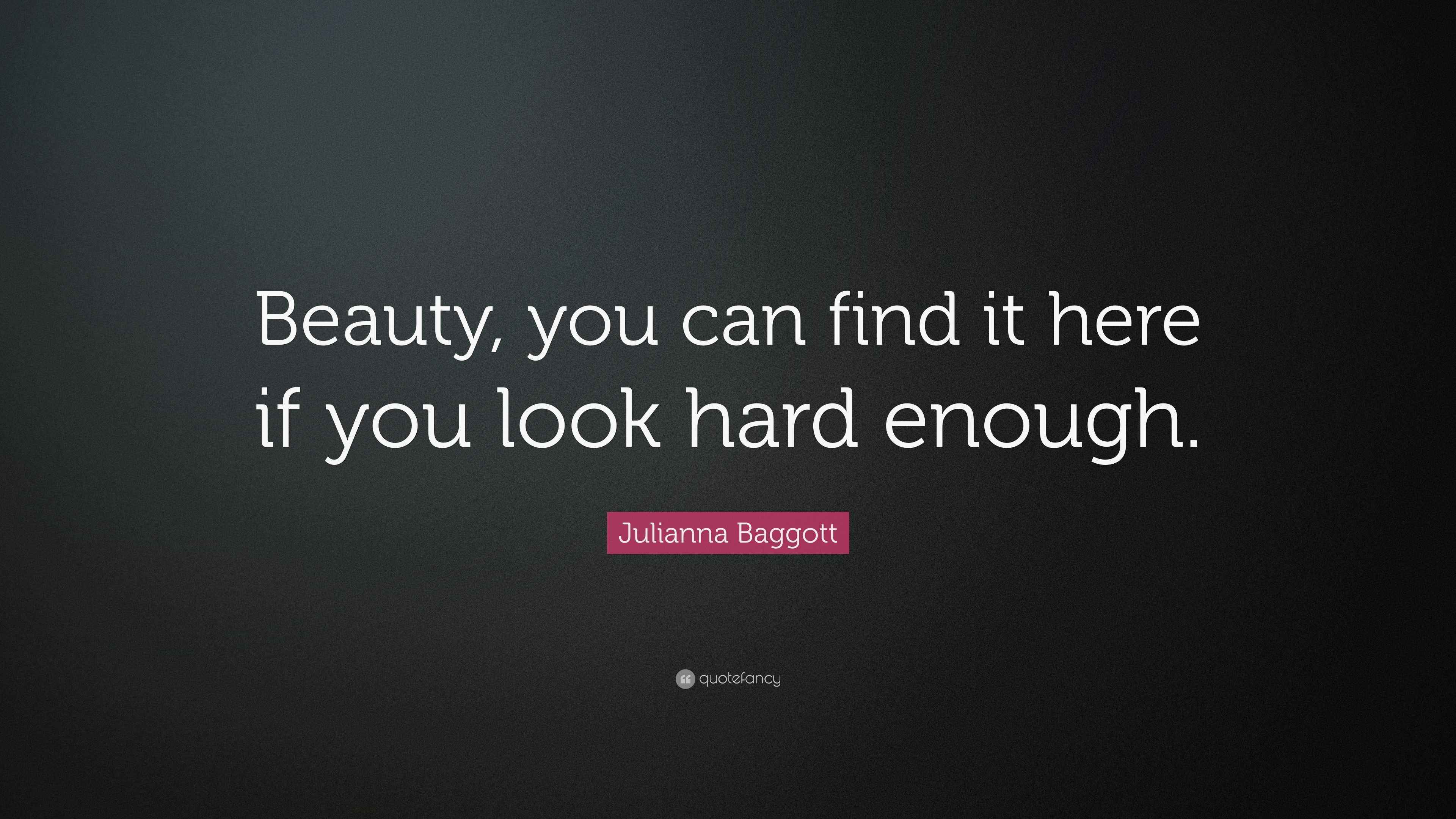 Julianna Baggott Quote: “Beauty, you can find it here if you look hard ...
