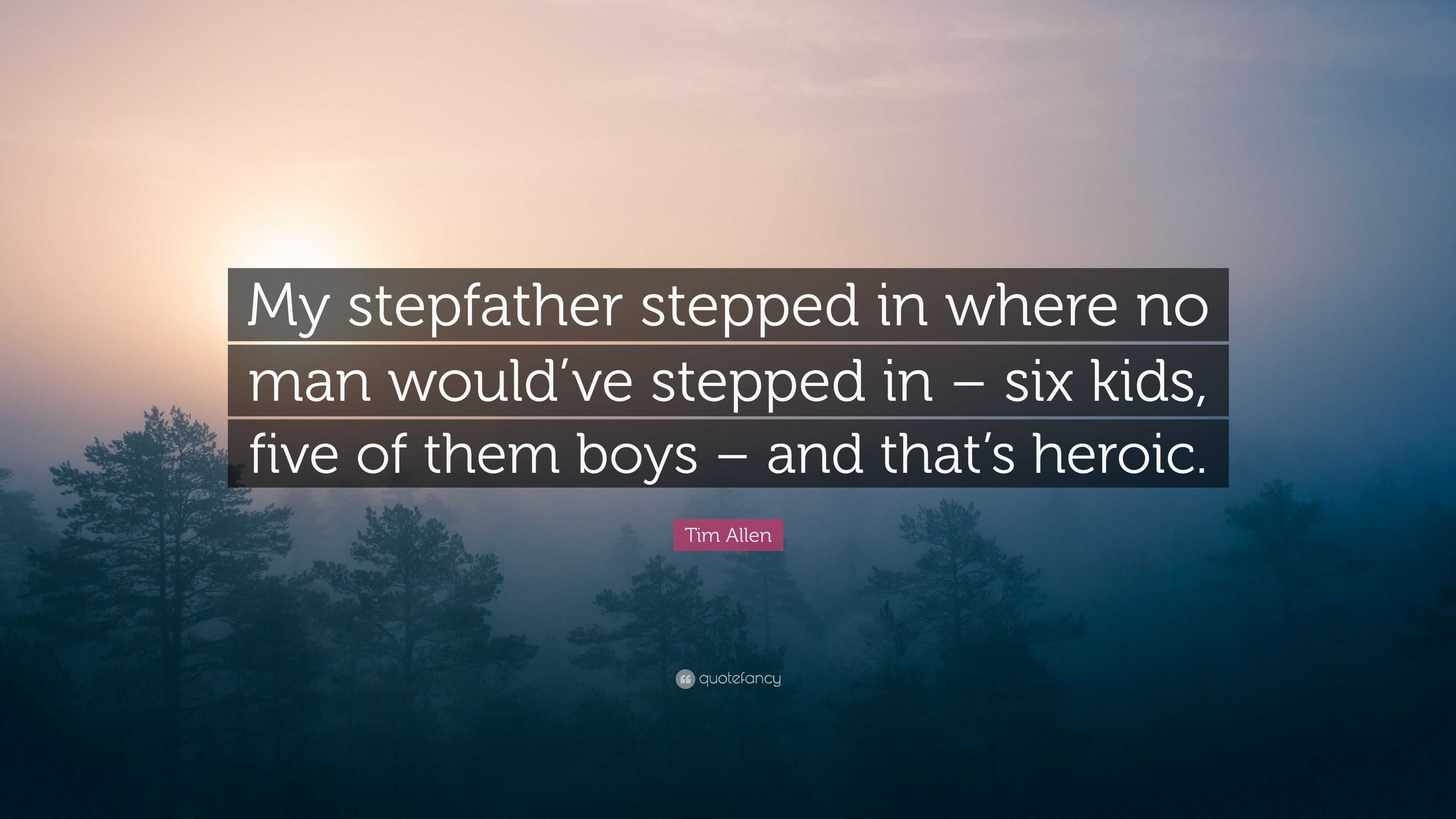 Tim Allen Quote: “My stepfather stepped in where no man would’ve ...