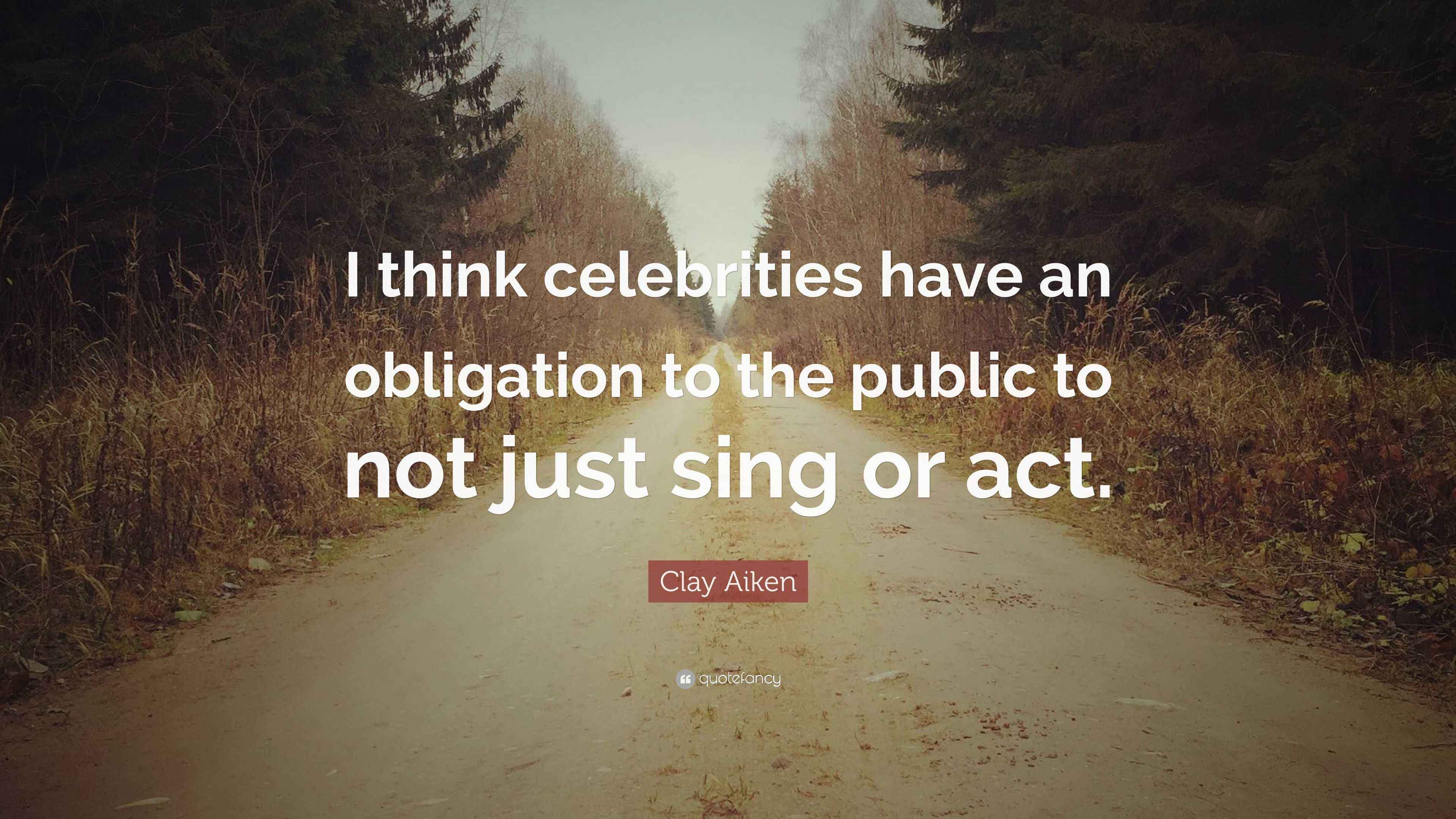 Clay Aiken Quote: “I think celebrities have an obligation to the public ...