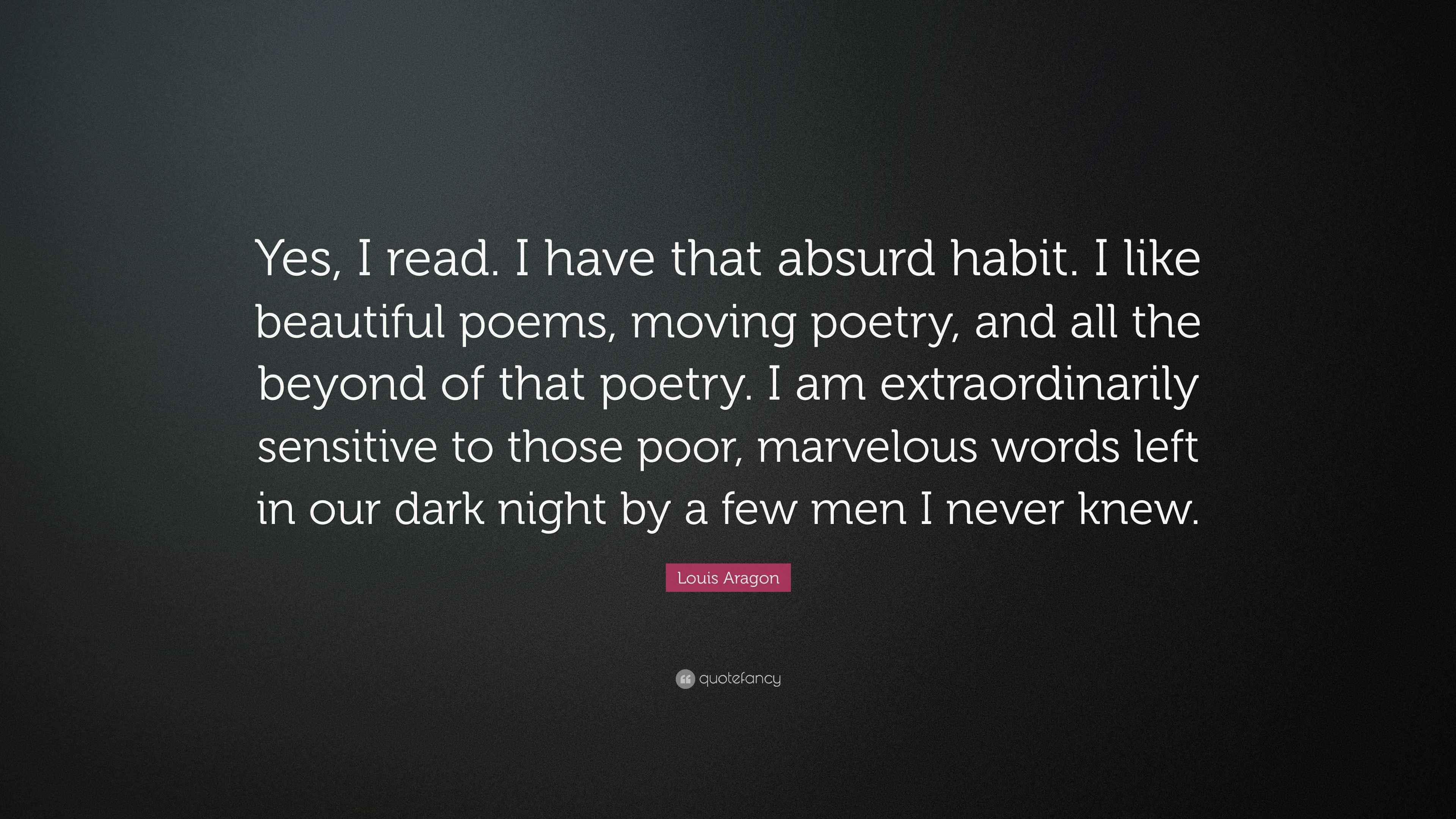 Louis Aragon Quote: “Yes, I read. I have that absurd habit. I like ...