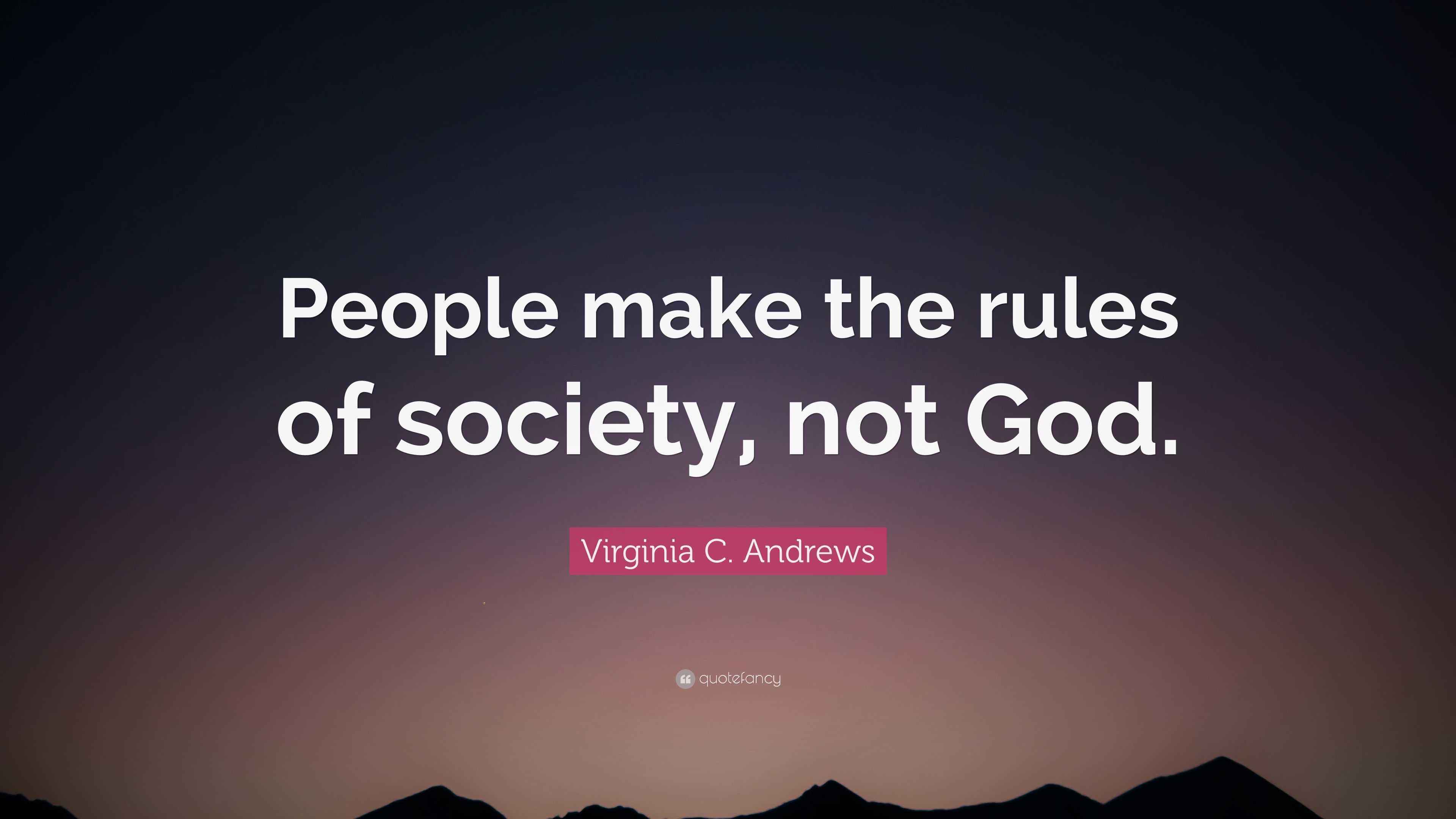 Virginia C. Andrews Quote: “People make the rules of society, not God.”