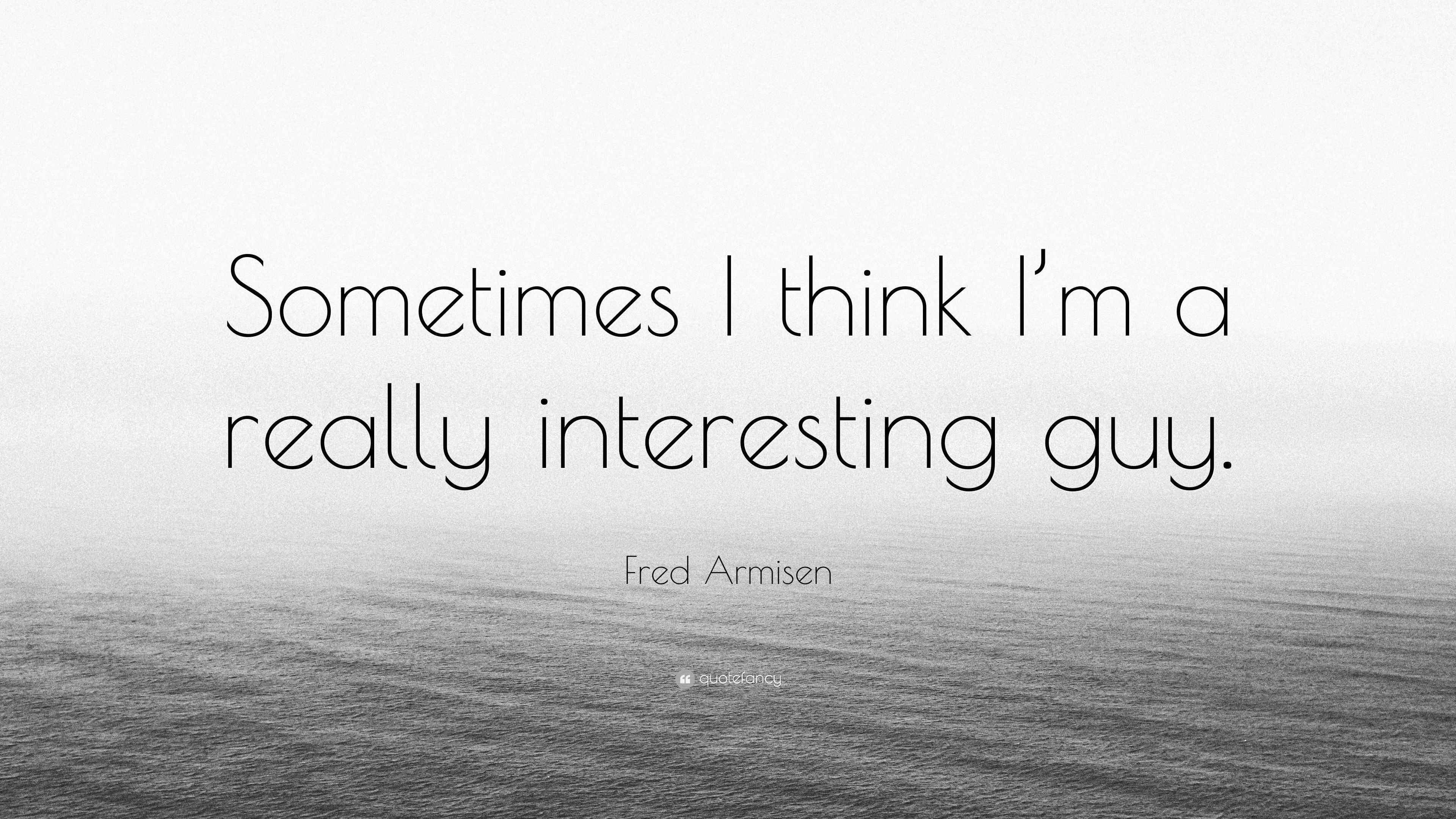 Fred Armisen Quote: “Sometimes I think I’m a really interesting guy.”