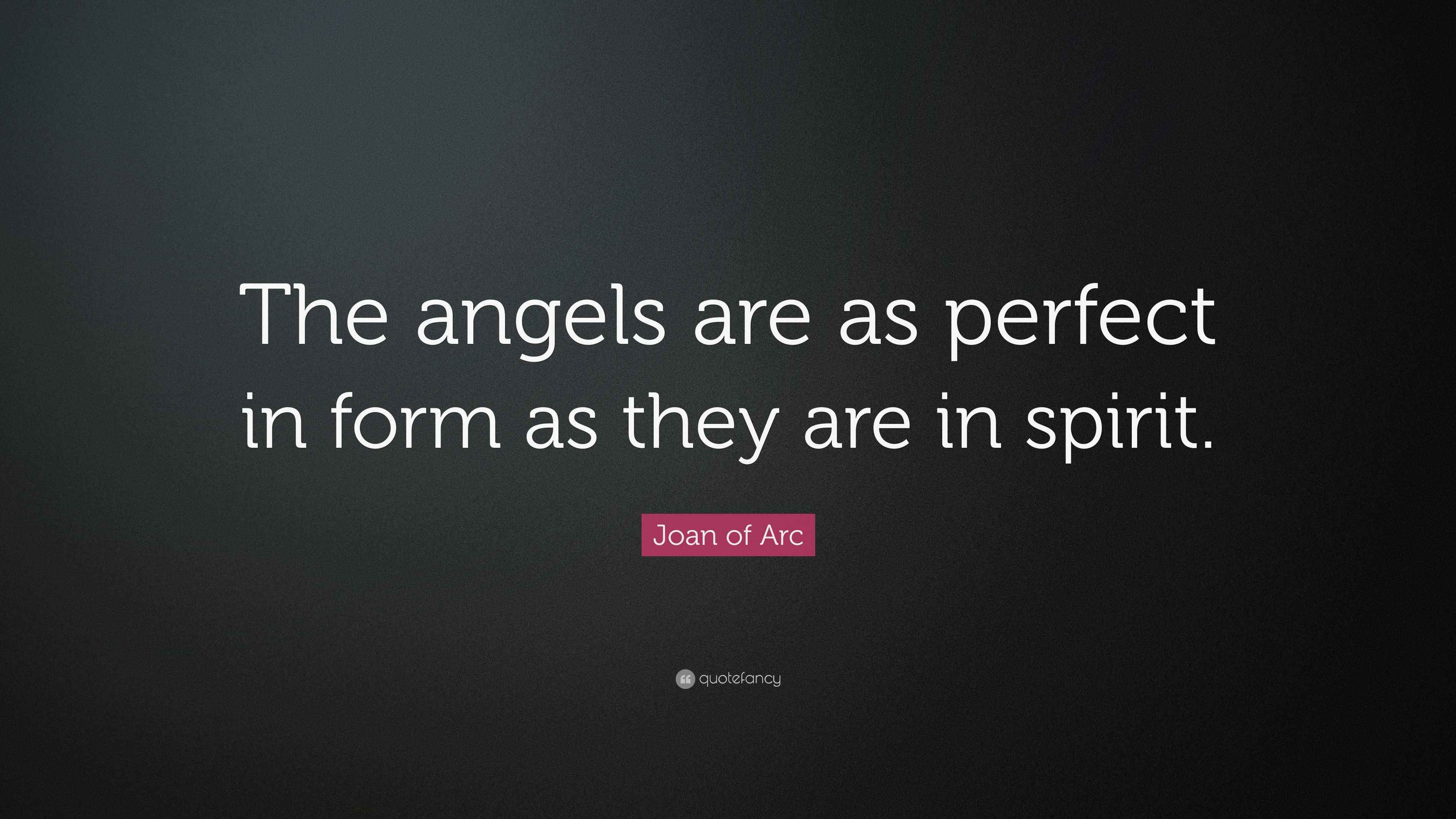 Joan of Arc Quote: “The angels are as perfect in form as they are in ...
