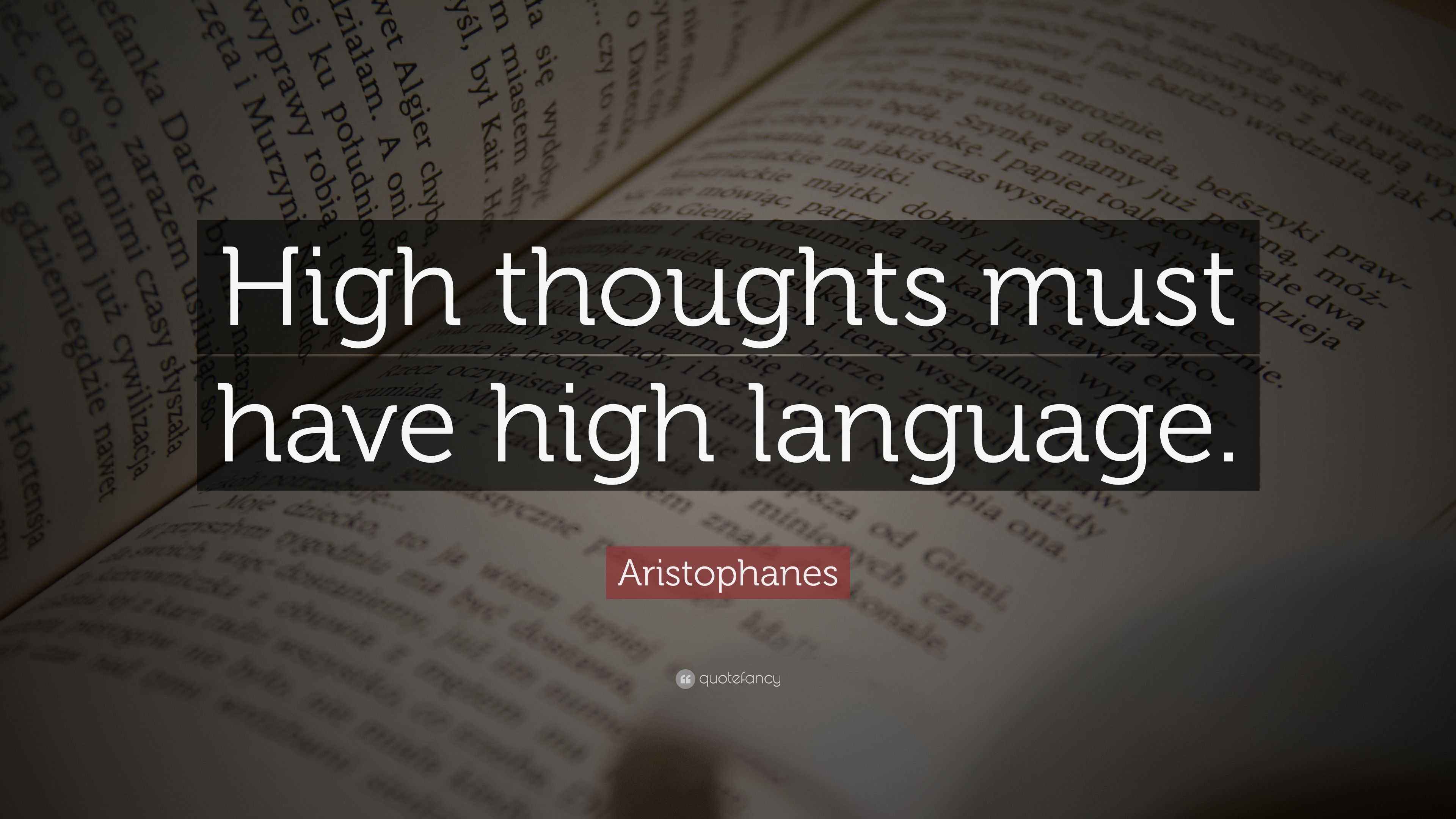 Aristophanes Quote: “High thoughts must have high language.”