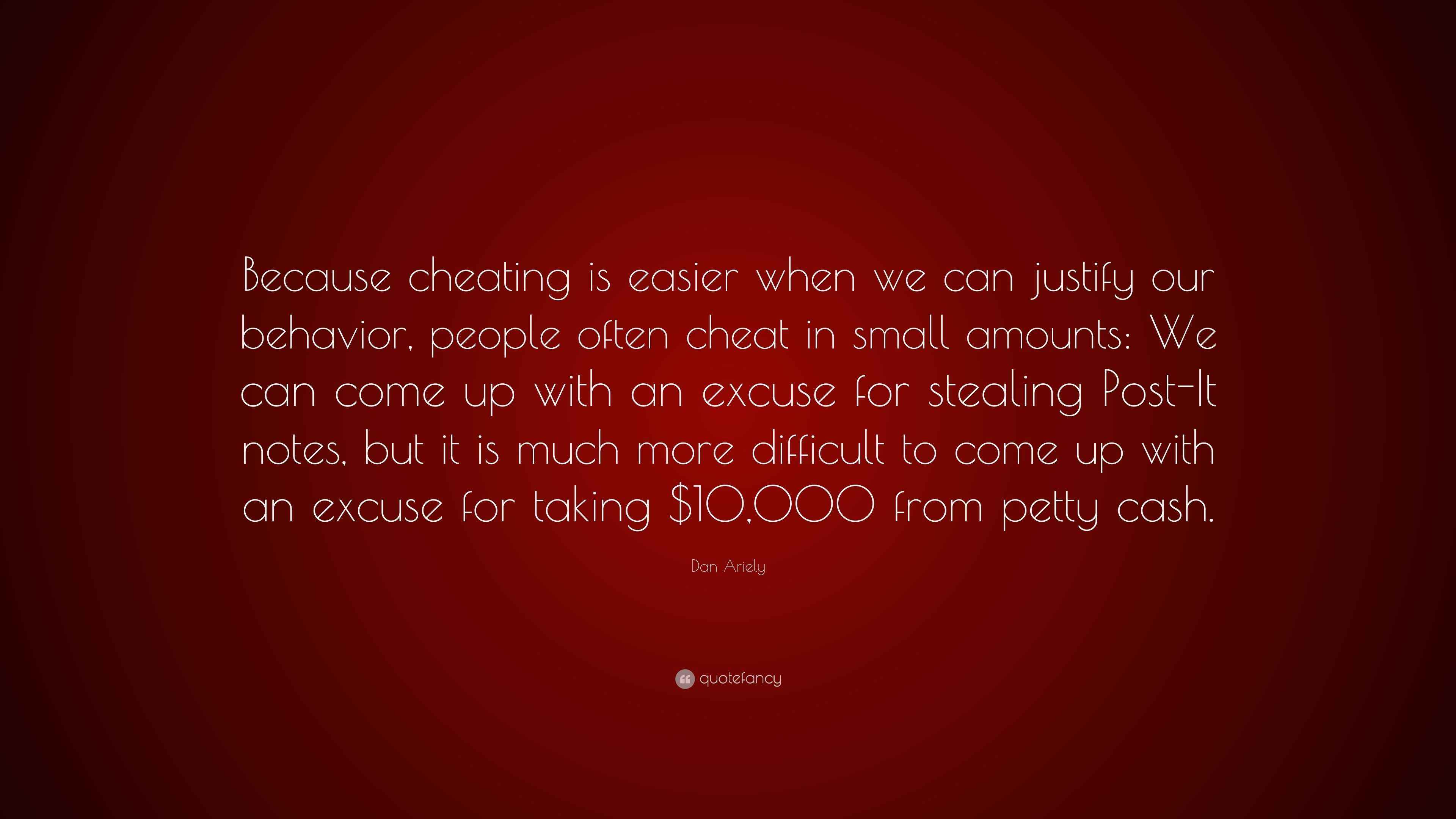 Dan Ariely Quote: “Because cheating is easier when we can justify our ...