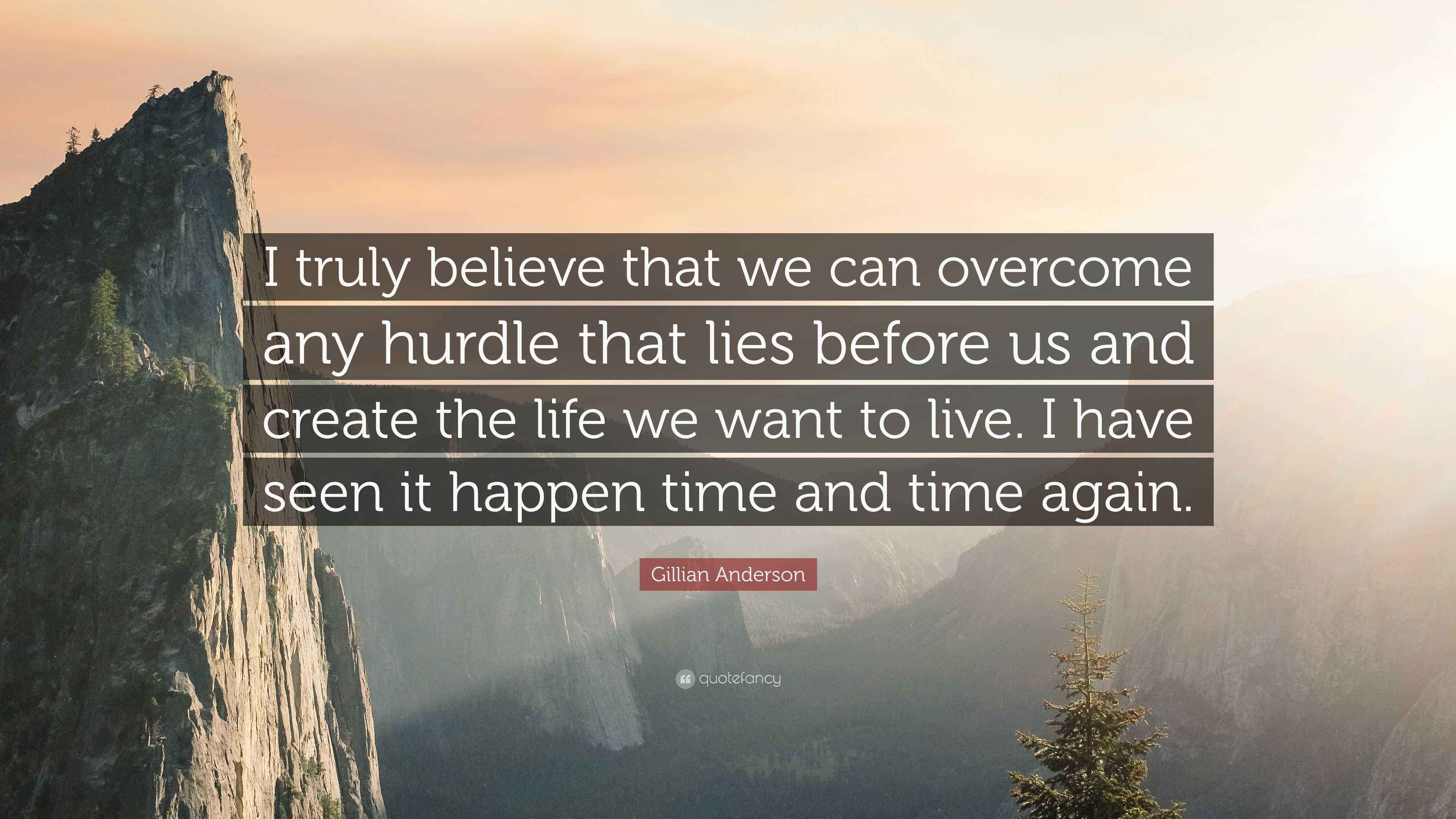 Gillian Anderson Quote: “I truly believe that we can overcome any ...