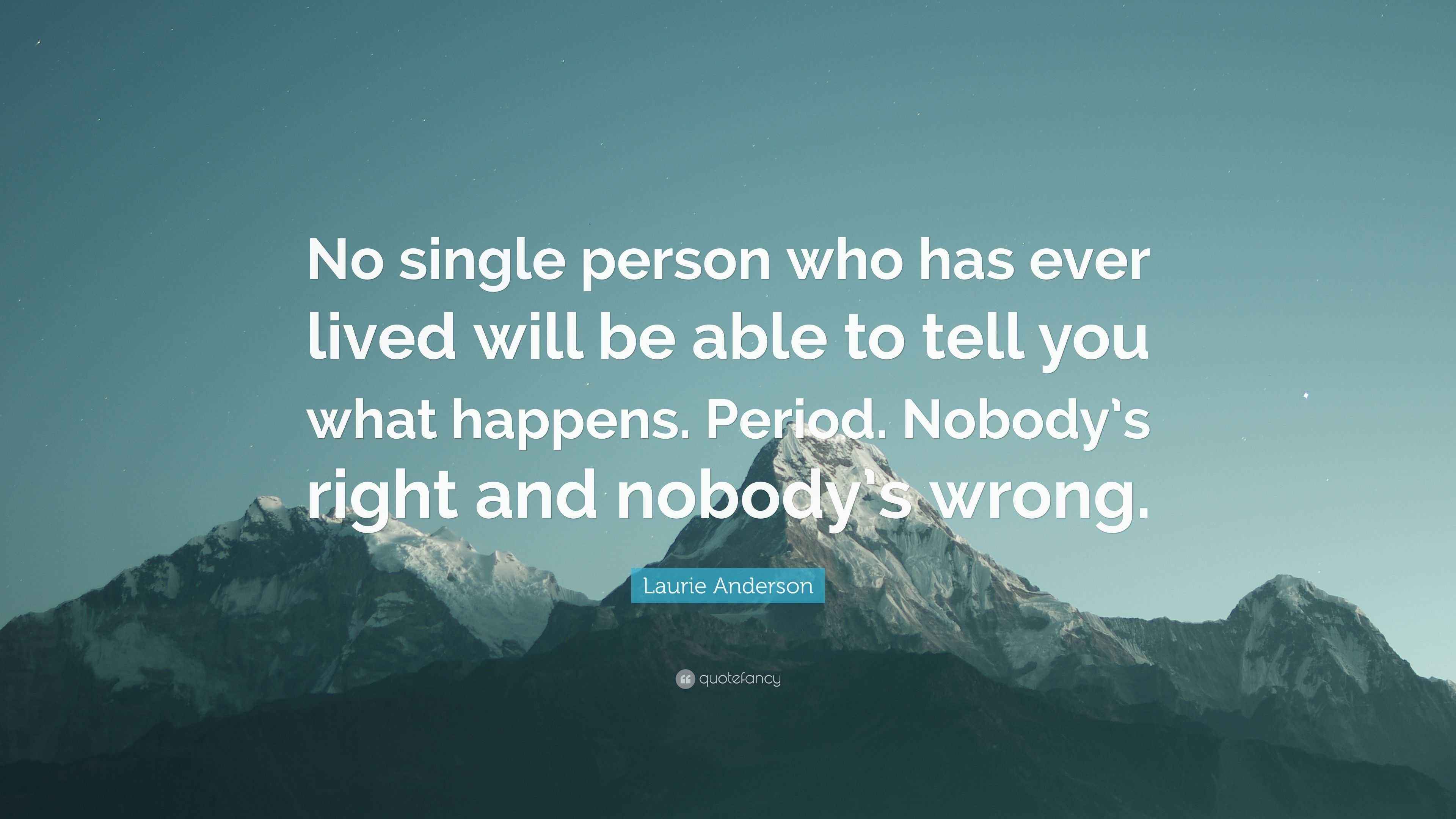 Laurie Anderson Quote: “No single person who has ever lived will be ...