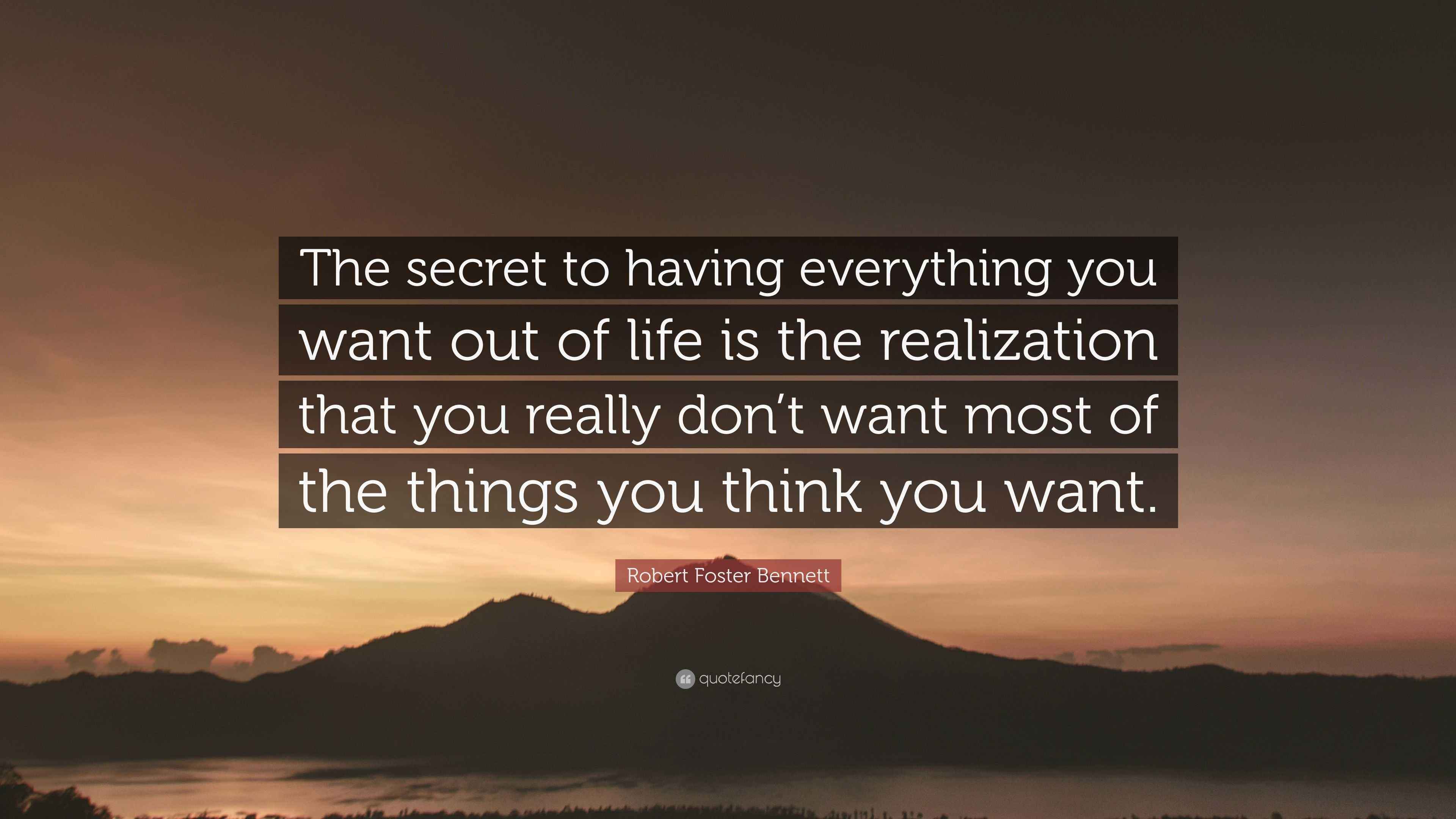 Robert Foster Bennett Quote: “The secret to having everything you want ...