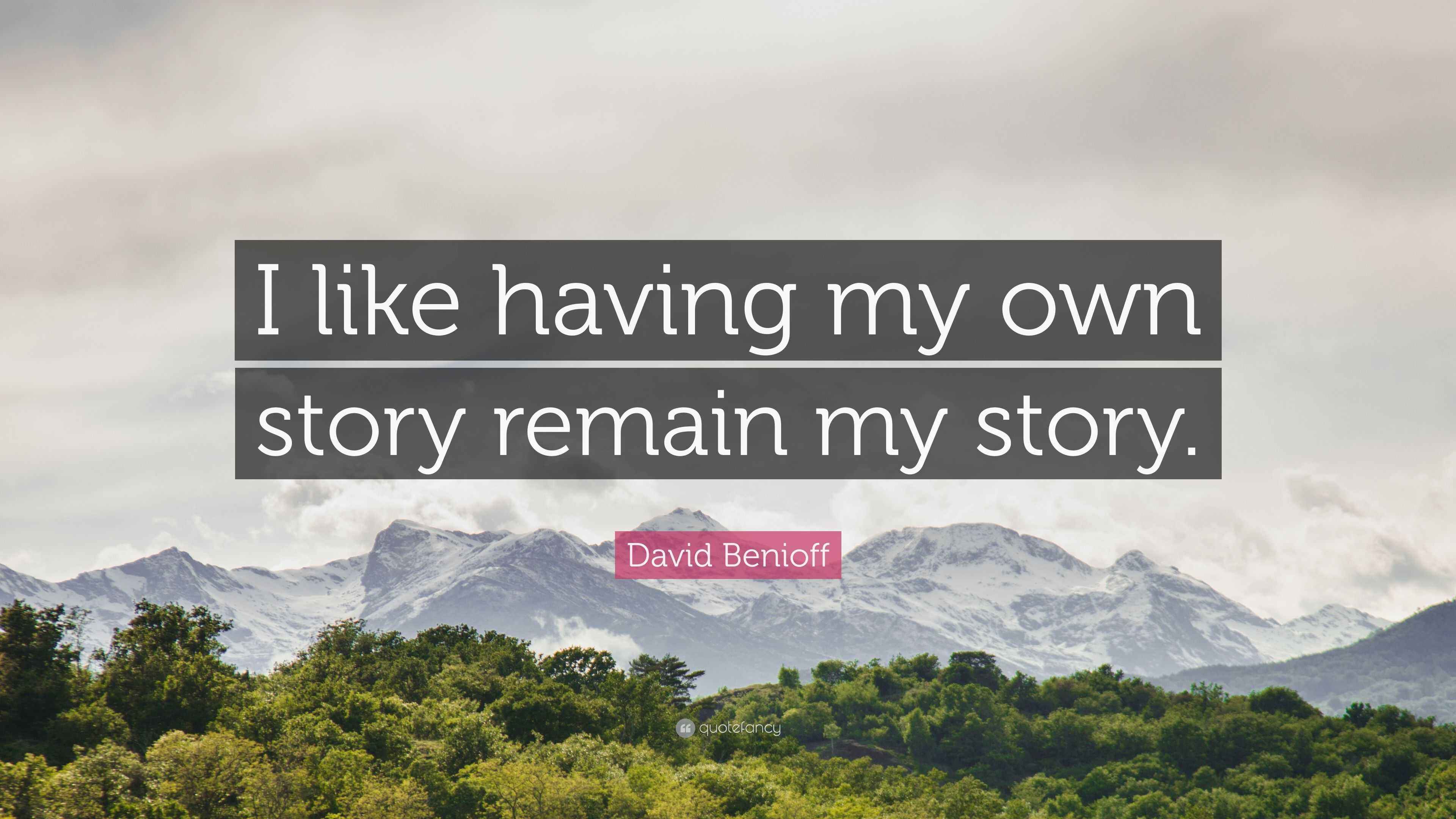 David Benioff Quote: “I like having my own story remain my story.”