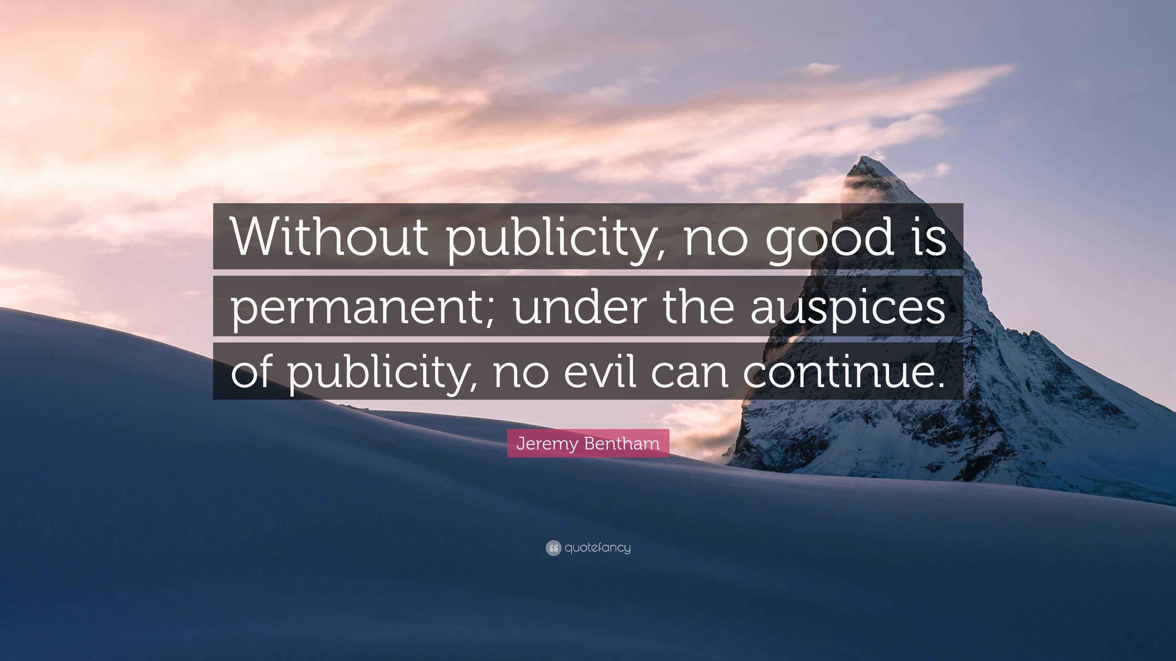 Jeremy Bentham Quote: “Without publicity, no good is permanent; under ...