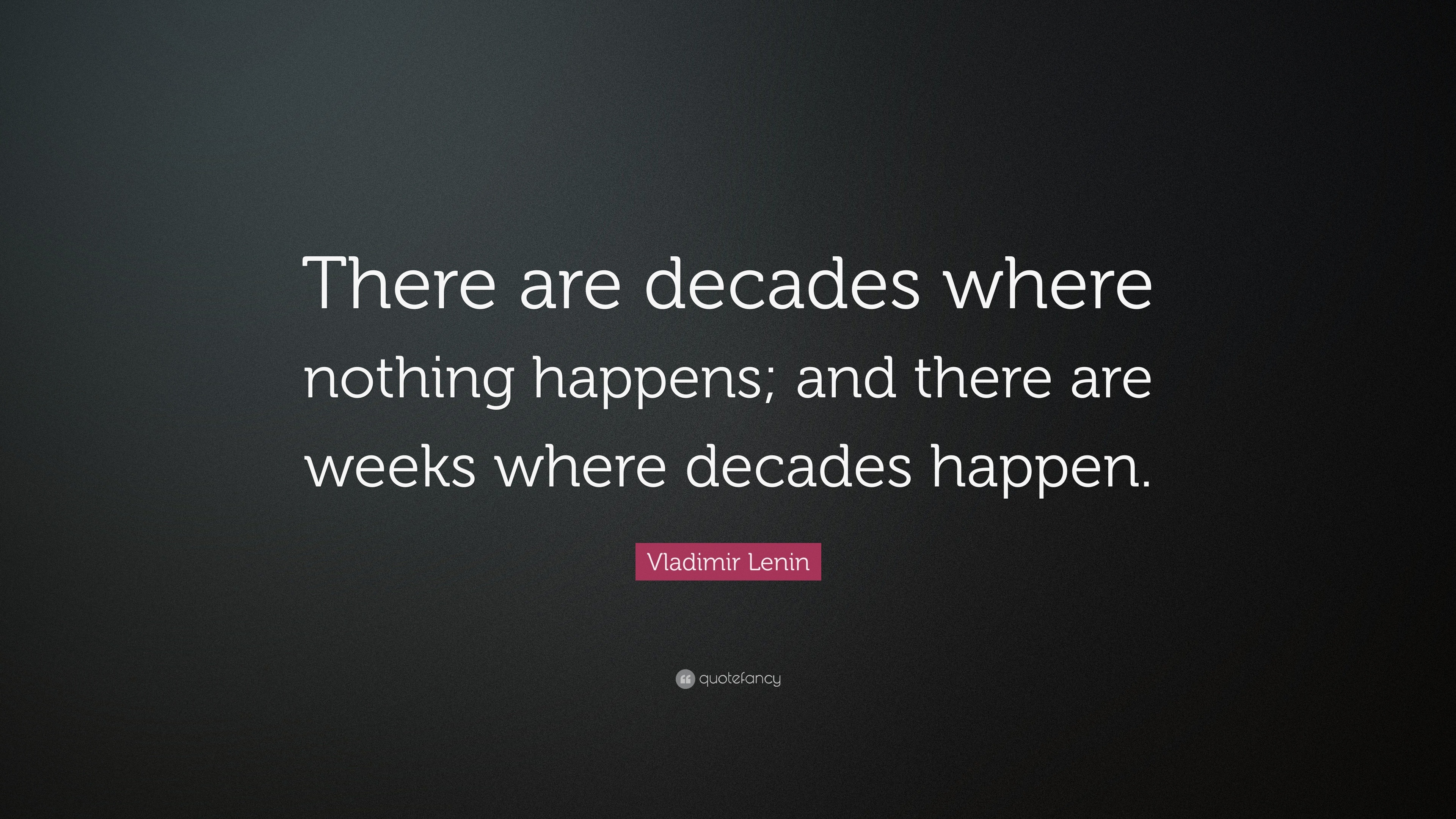 Vladimir Lenin Quote: “There are decades where nothing happens; and ...