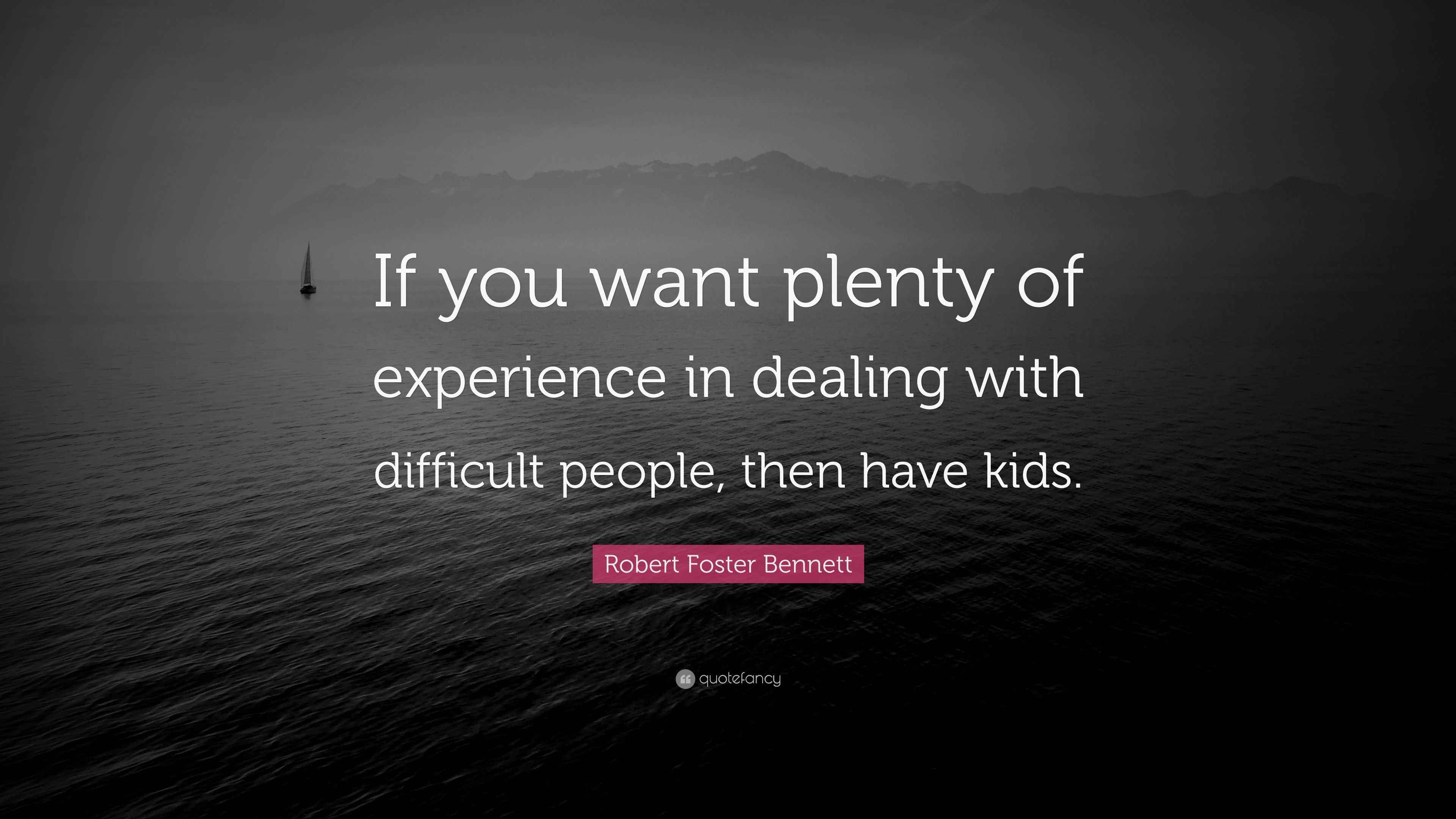 Robert Foster Bennett Quote: “If you want plenty of experience in ...