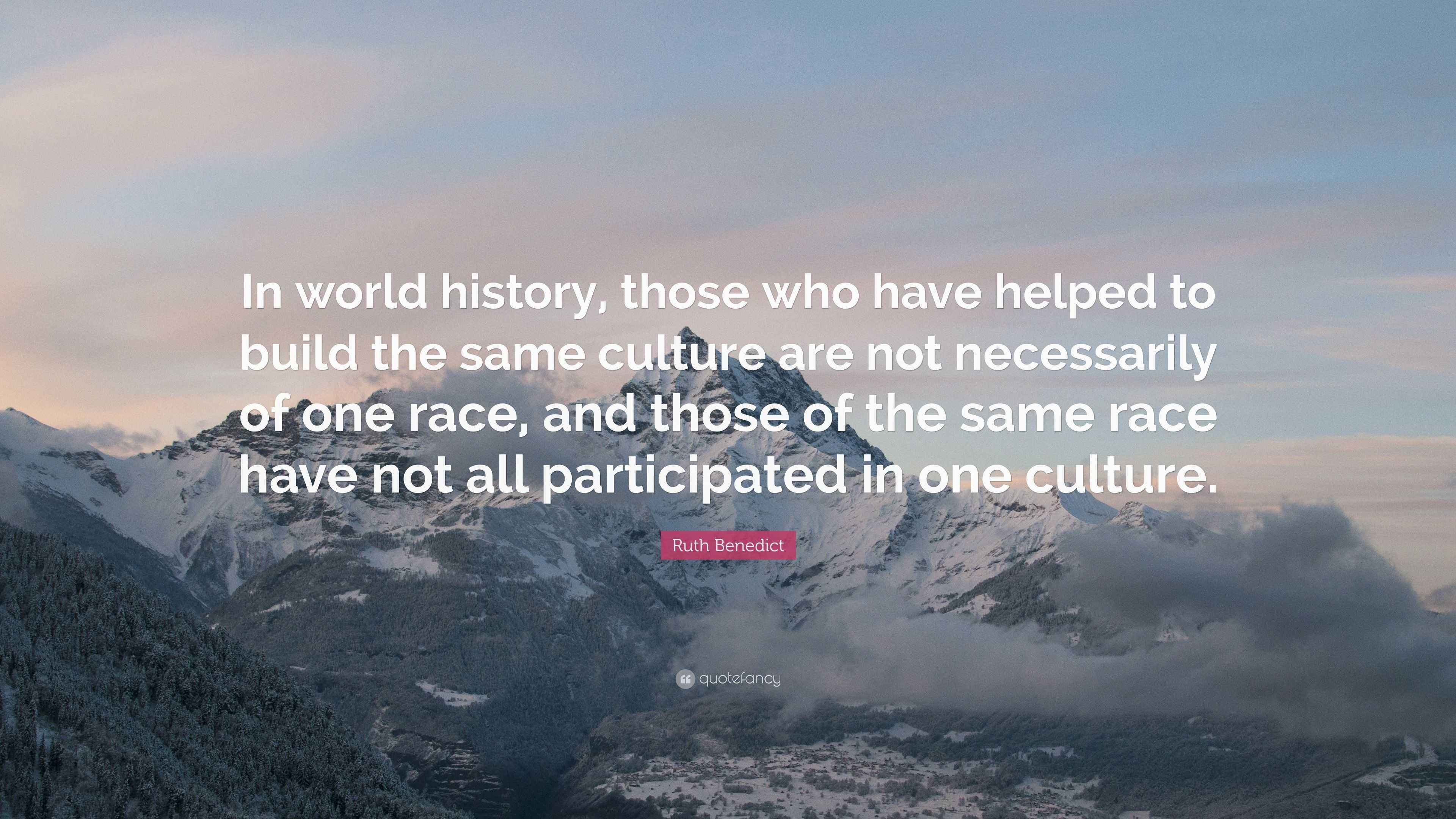 Ruth Benedict Quote: “In world history, those who have helped to build ...