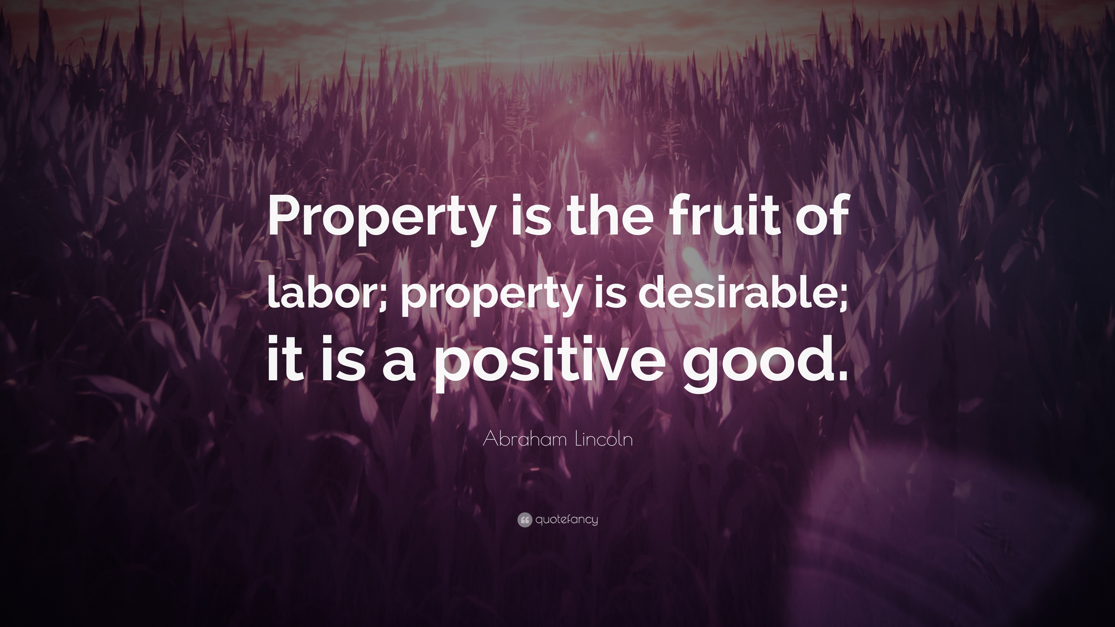 Abraham Lincoln Quote: “Property is the fruit of labor; property is ...