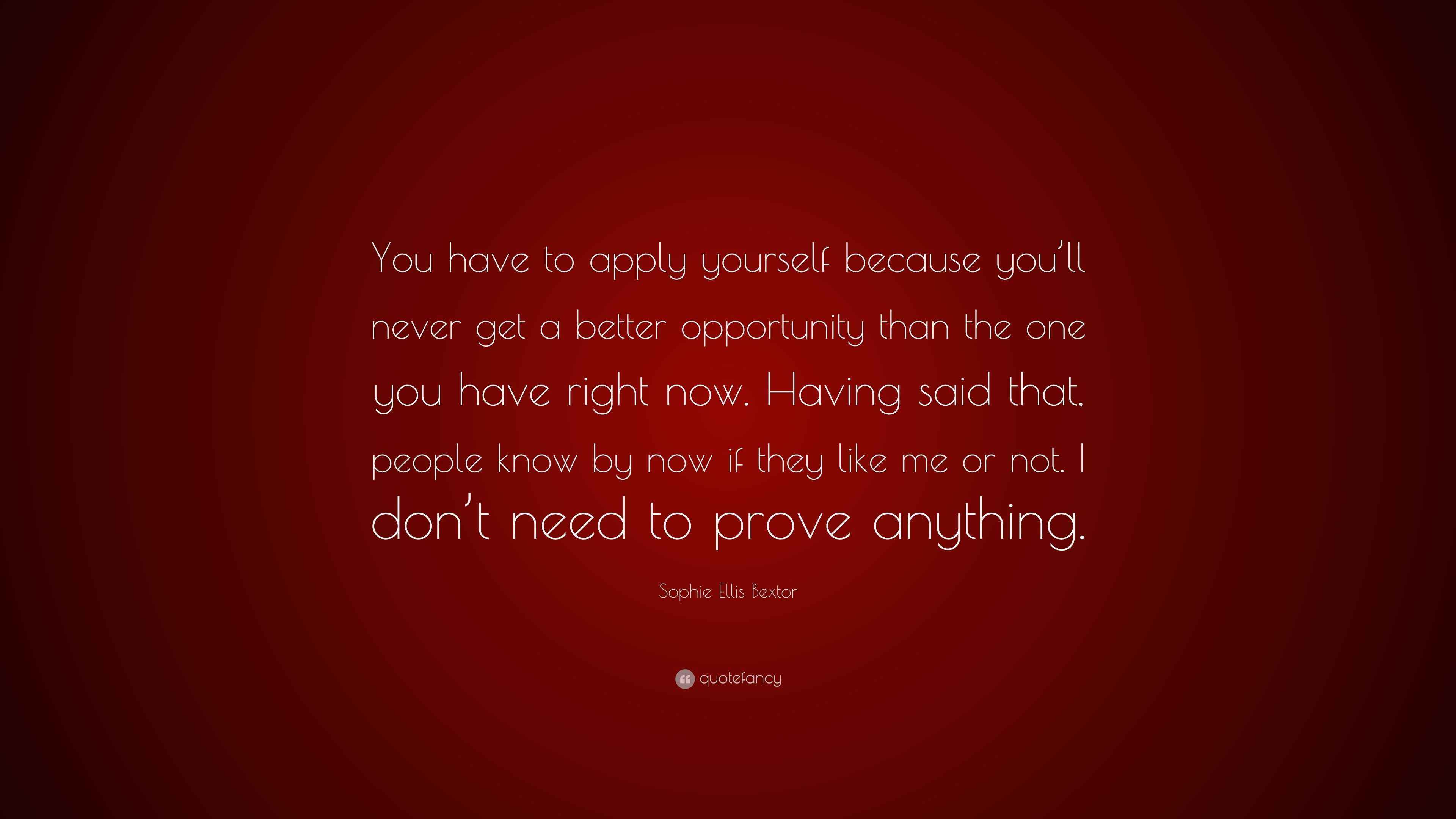 Sophie Ellis Bextor Quote: “You have to apply yourself because you’ll ...