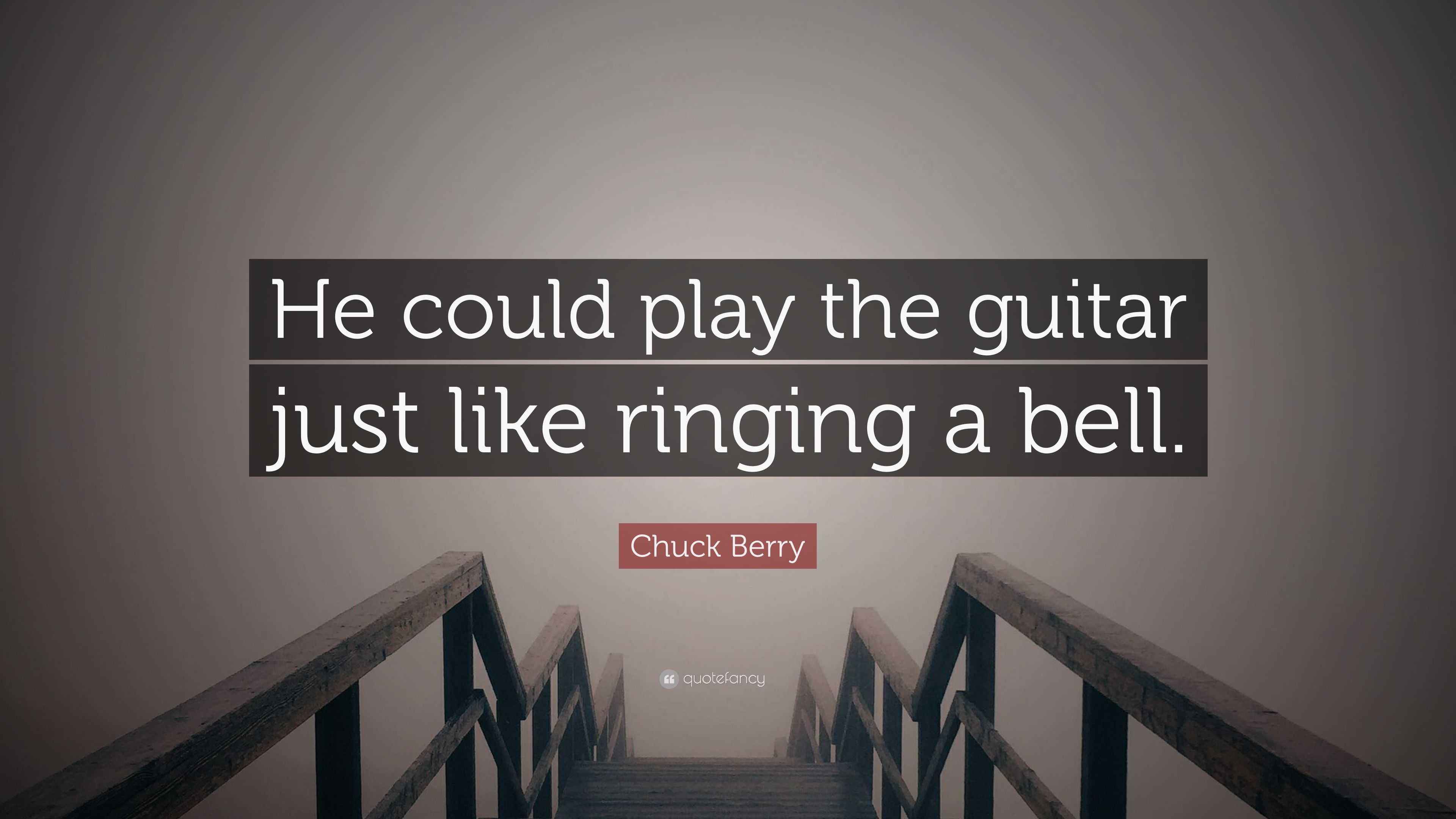 Chuck Berry Quote: “He could play the guitar just like ringing a bell.”