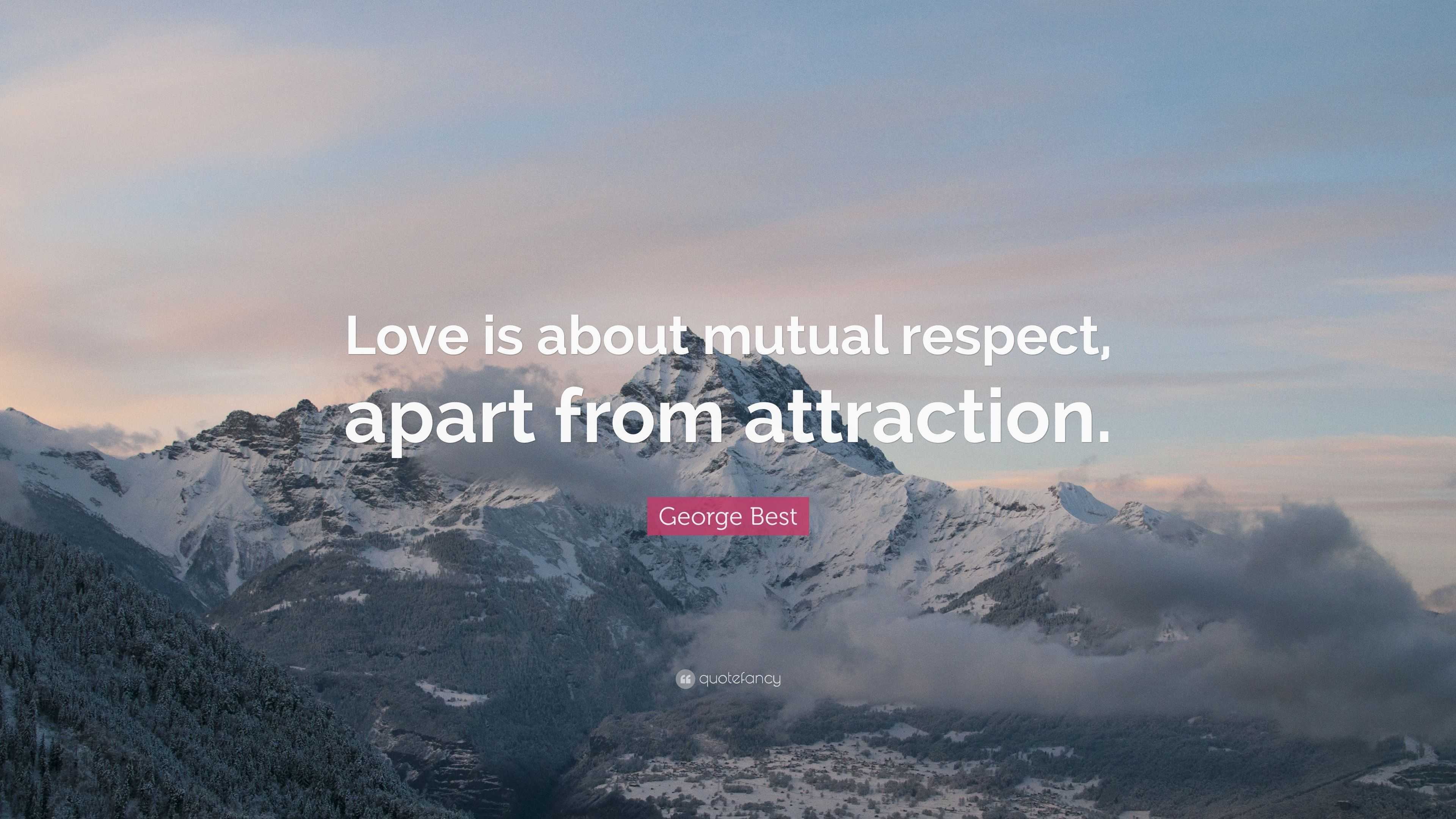 George Best Quote: “Love is about mutual respect, apart from attraction.”