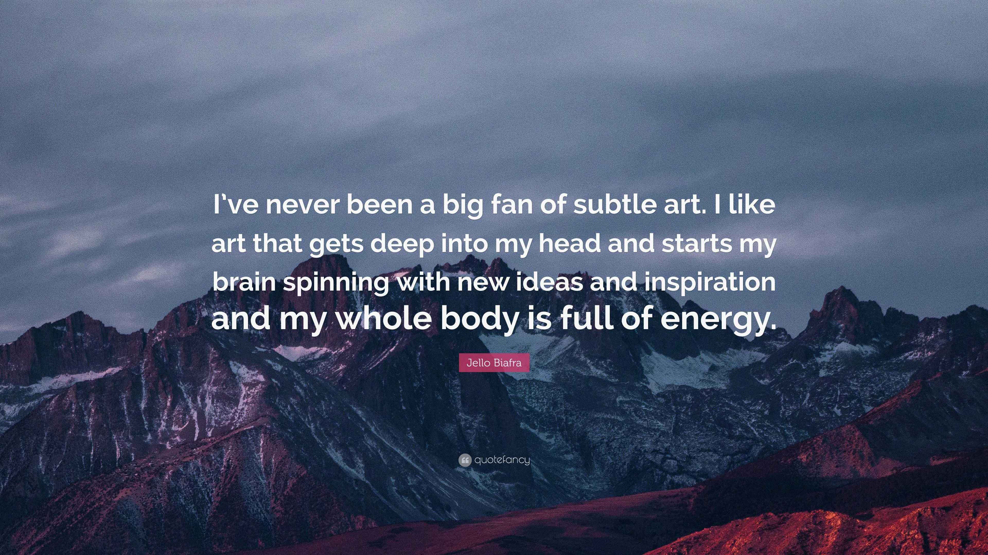 Jello Biafra Quote: “I’ve never been a big fan of subtle art. I like ...