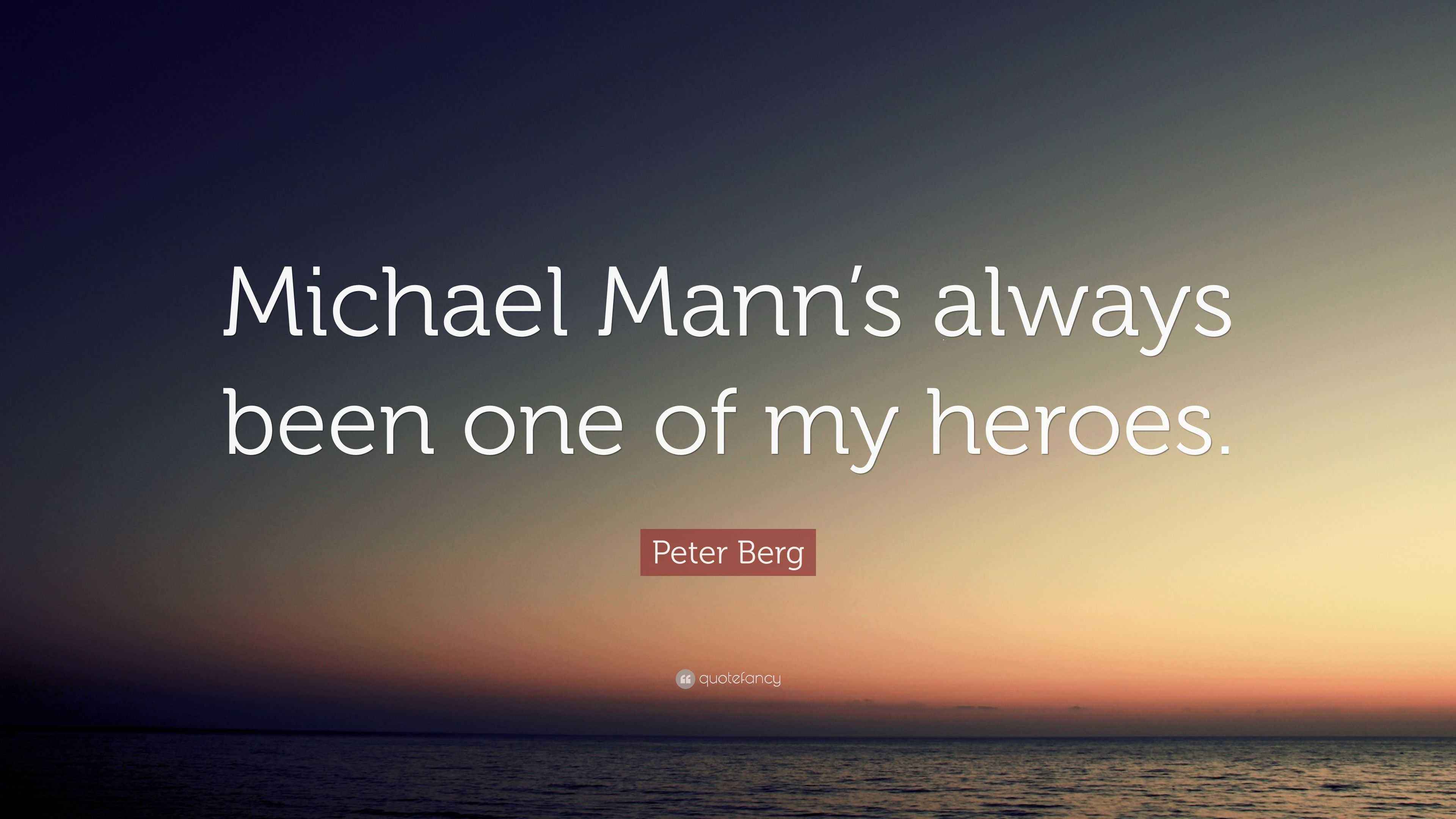 Peter Berg Quote: “Michael Mann’s always been one of my heroes.”