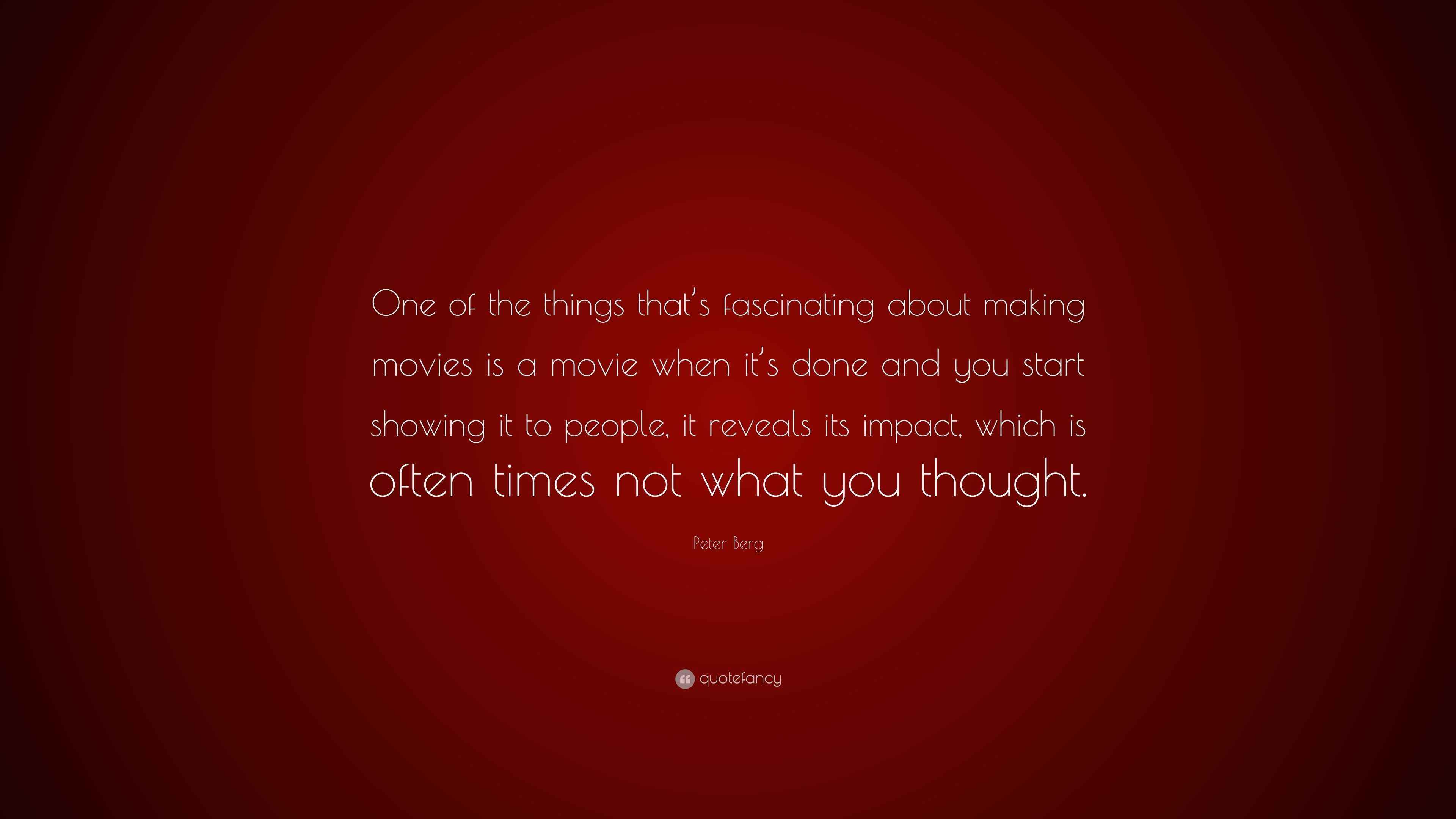 Peter Berg Quote: “One of the things that’s fascinating about making ...