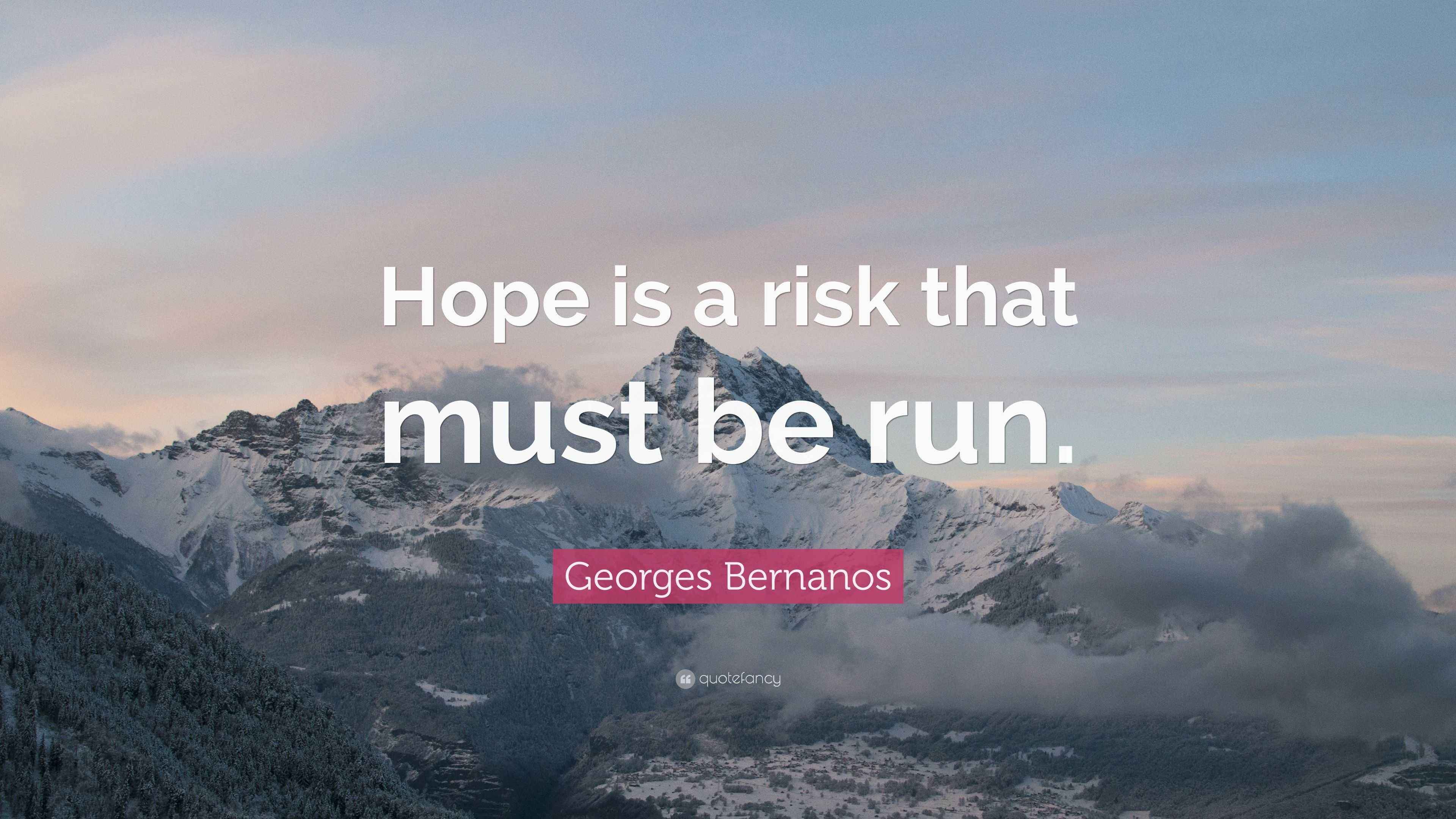 Georges Bernanos Quote: “Hope is a risk that must be run.”