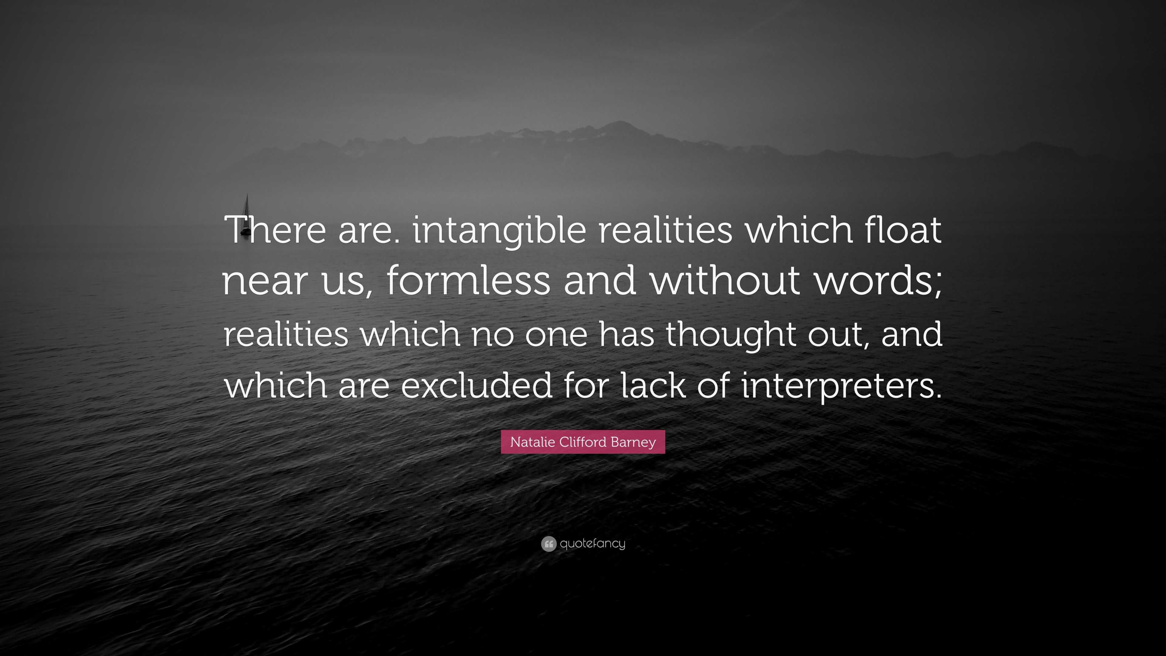 Natalie Clifford Barney Quote: “There are. intangible realities which ...